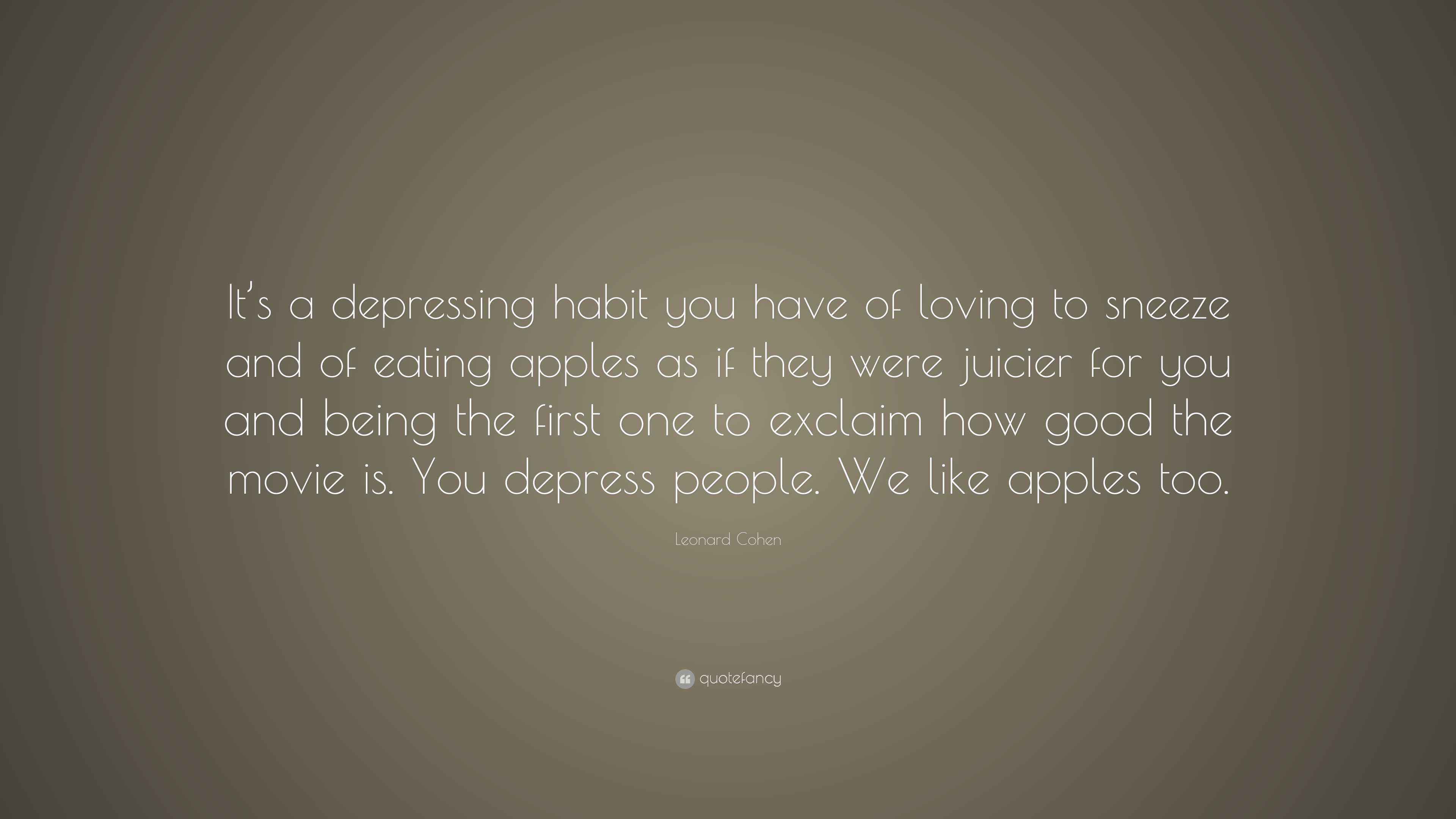 Leonard Cohen Quote: “It’s a depressing habit you have of loving to ...