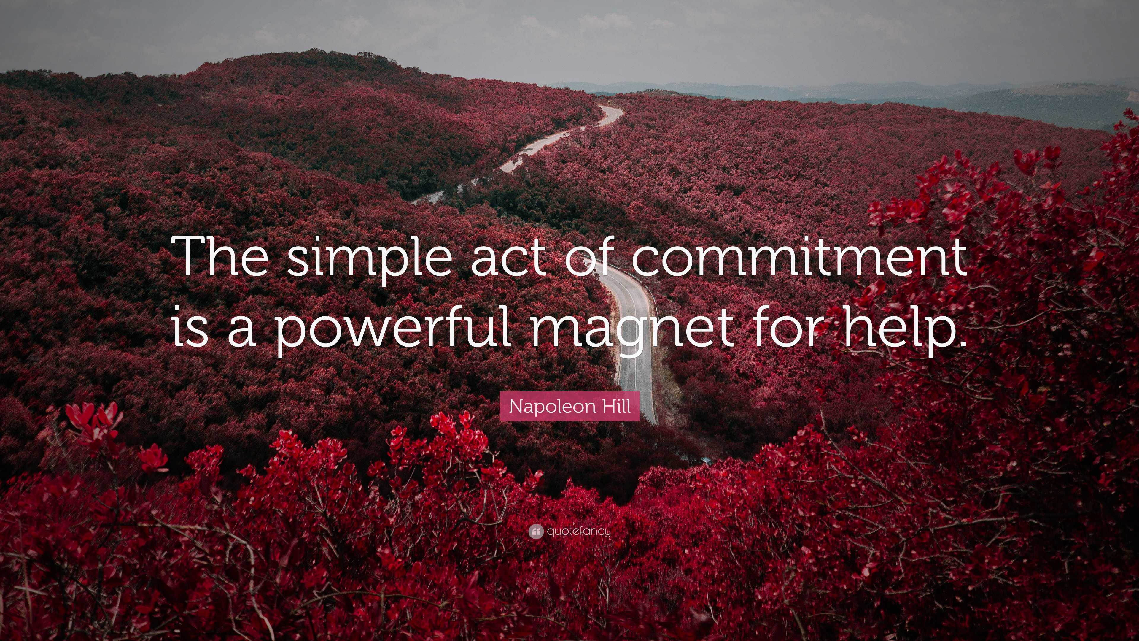 Napoleon Hill Quote: “The simple act of commitment is a powerful magnet ...