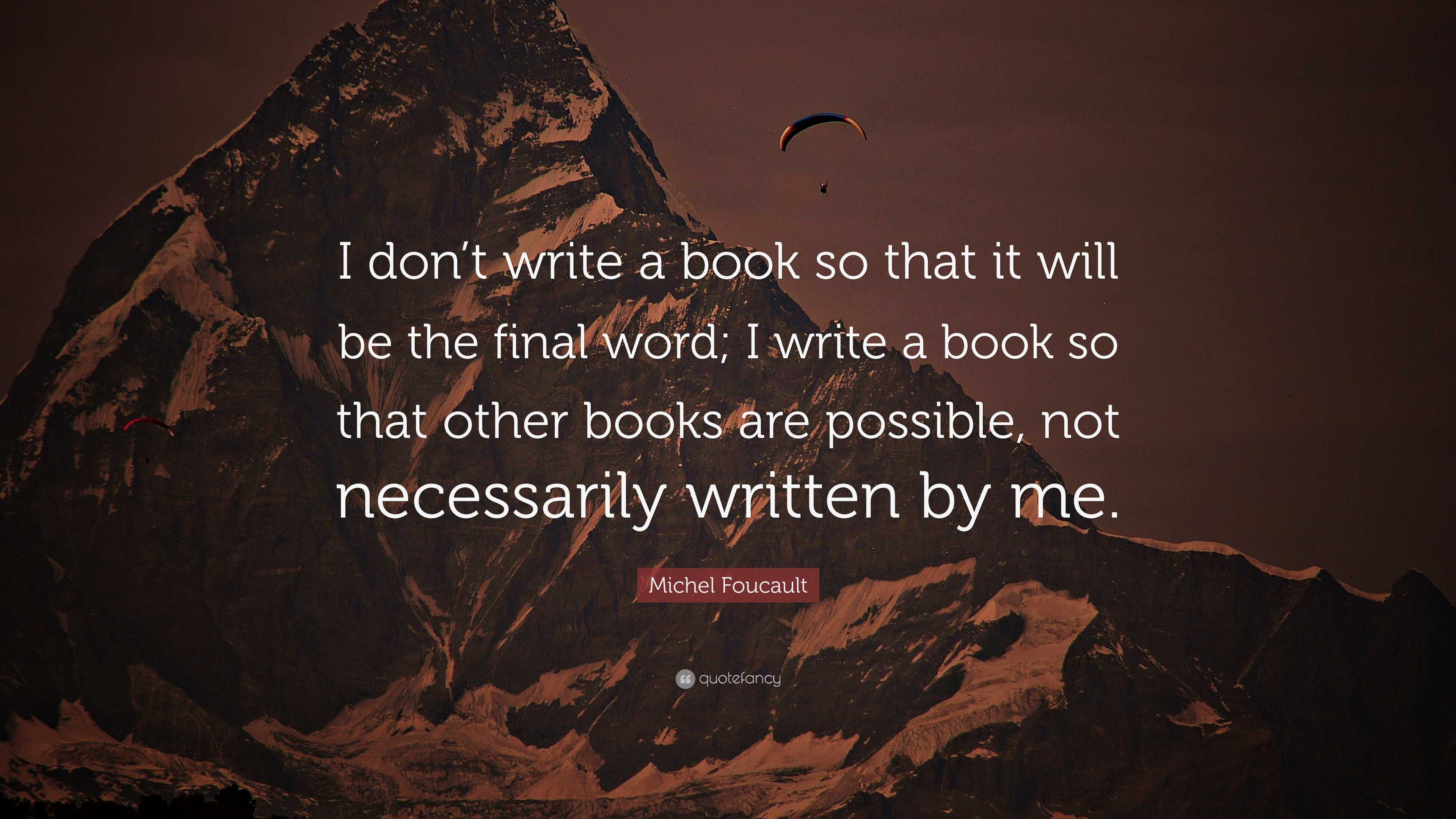 Michel Foucault Quote: “I don’t write a book so that it will be the ...