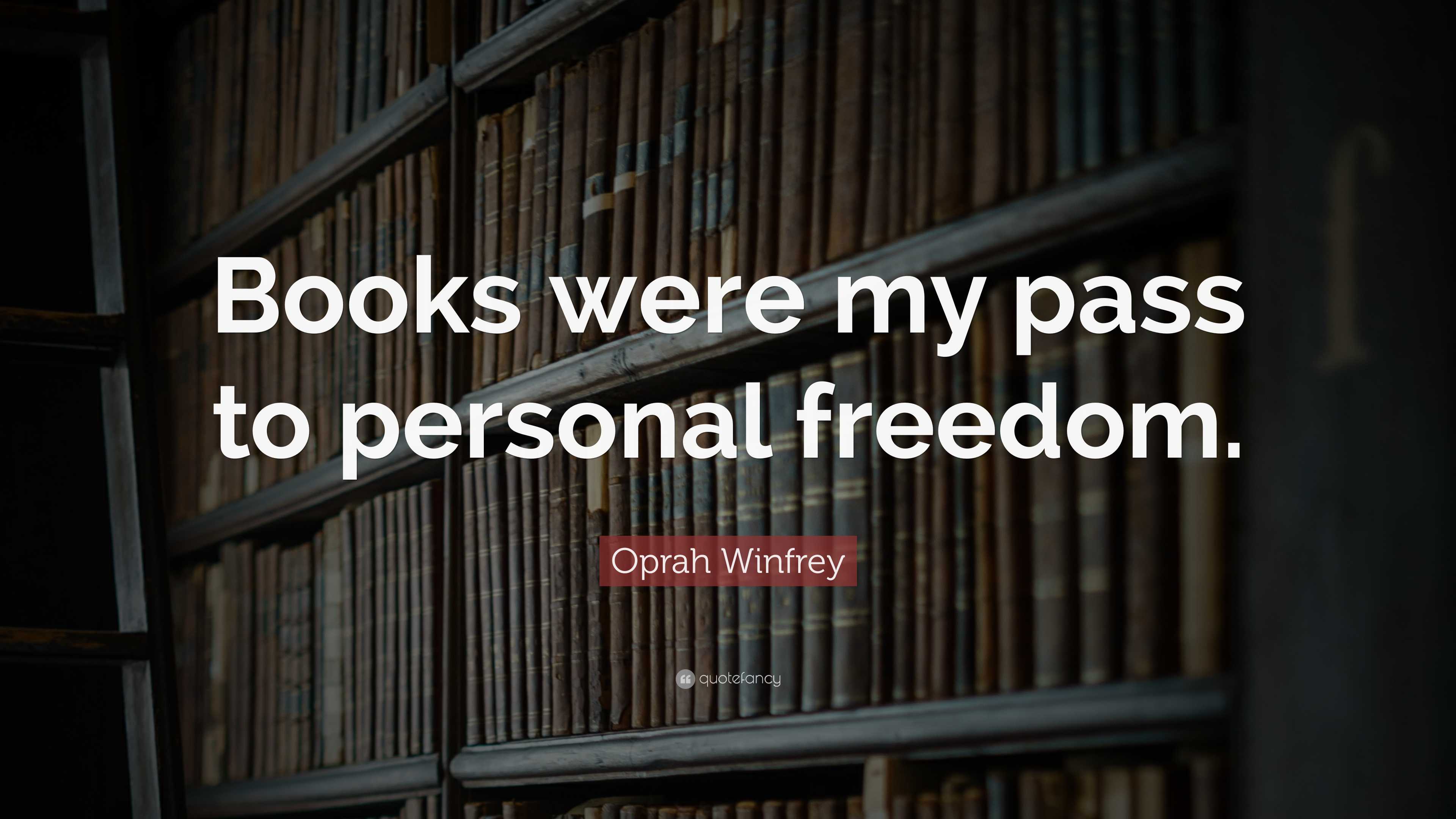 Oprah Winfrey Quote: “Books were my pass to personal freedom.”