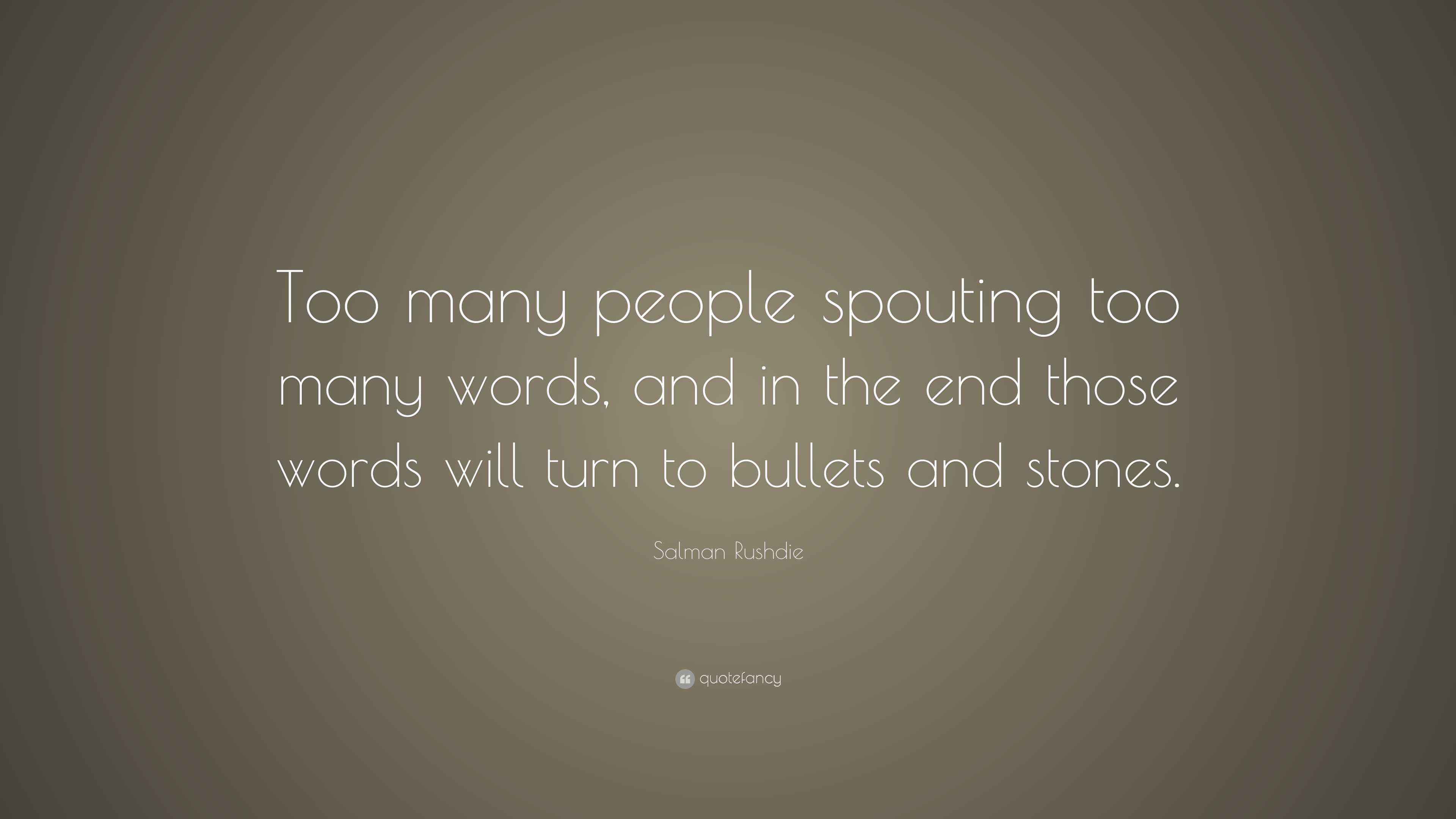 Salman Rushdie Quote: “Too many people spouting too many words, and in ...