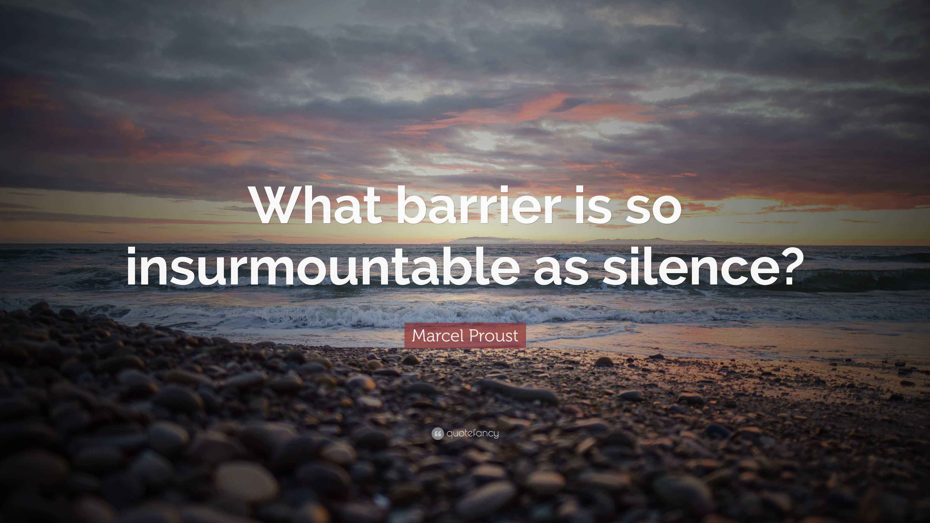 Marcel Proust Quote: “What barrier is so insurmountable as silence?”