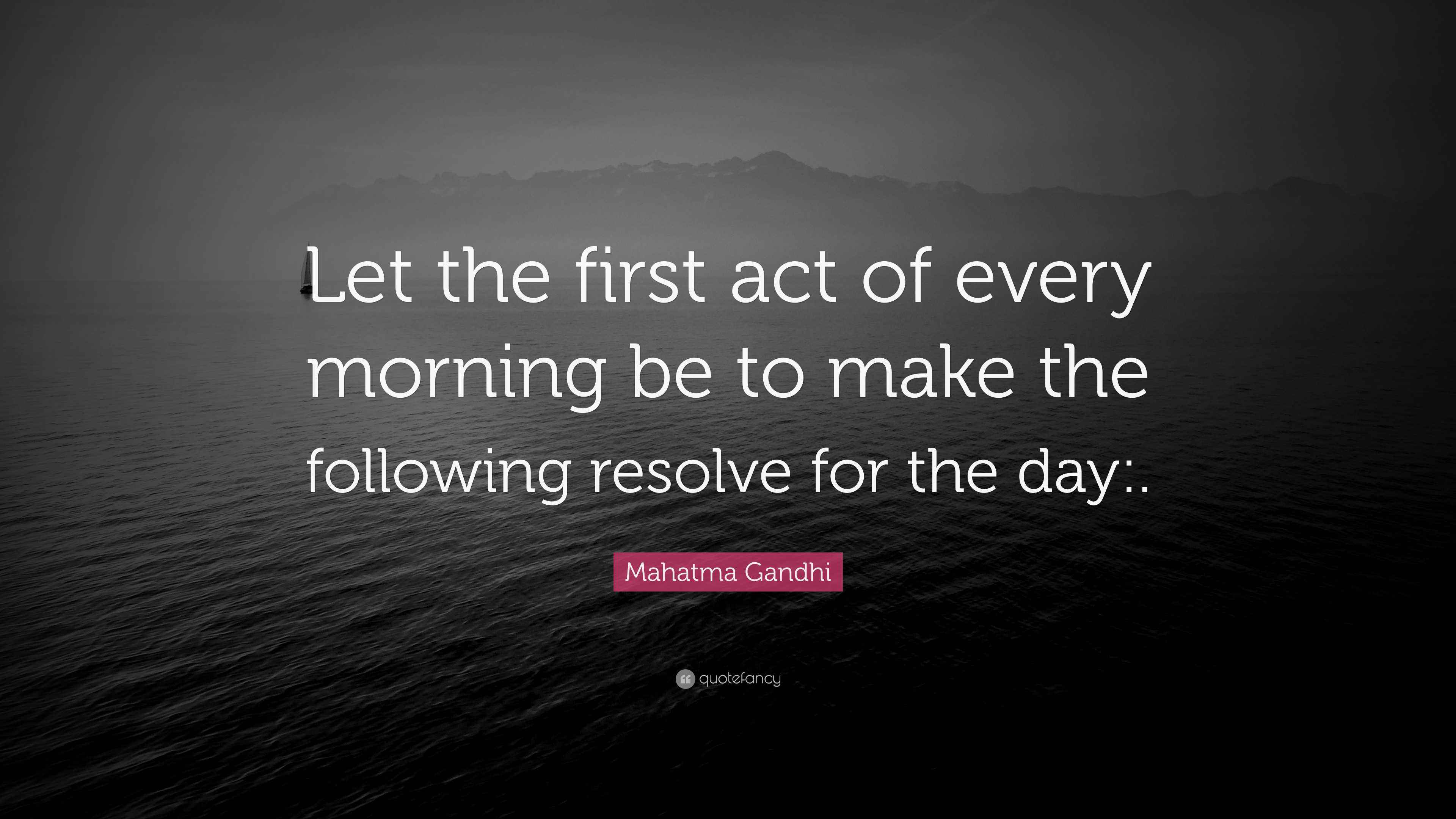 Mahatma Gandhi Quote: “Let the first act of every morning be to make ...