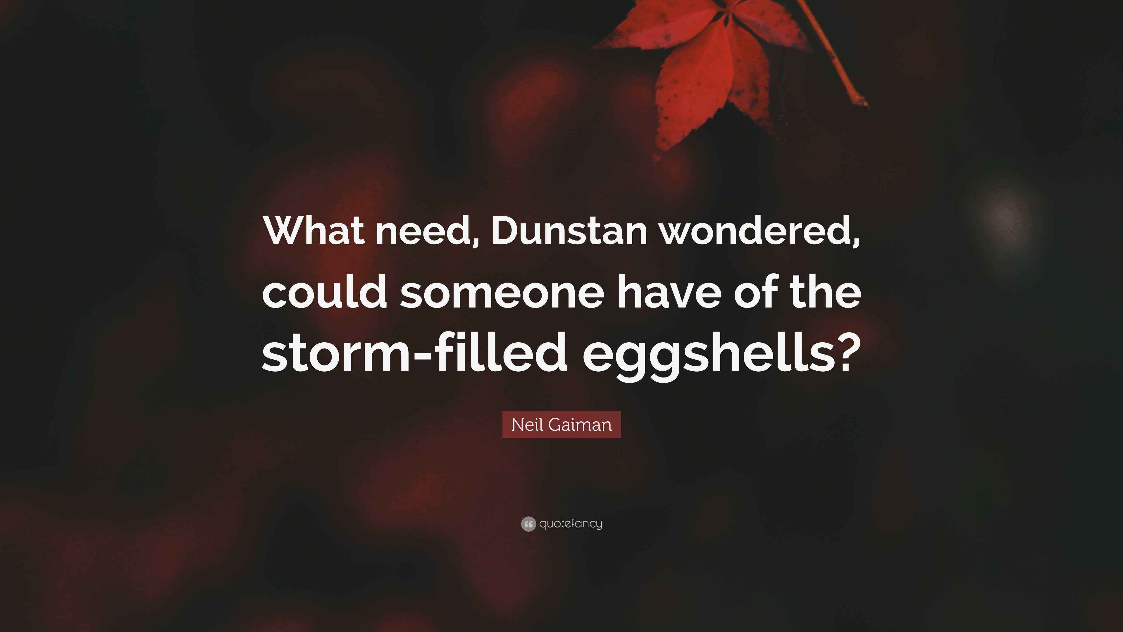 Neil Gaiman Quote: “What need, Dunstan wondered, could someone have of ...