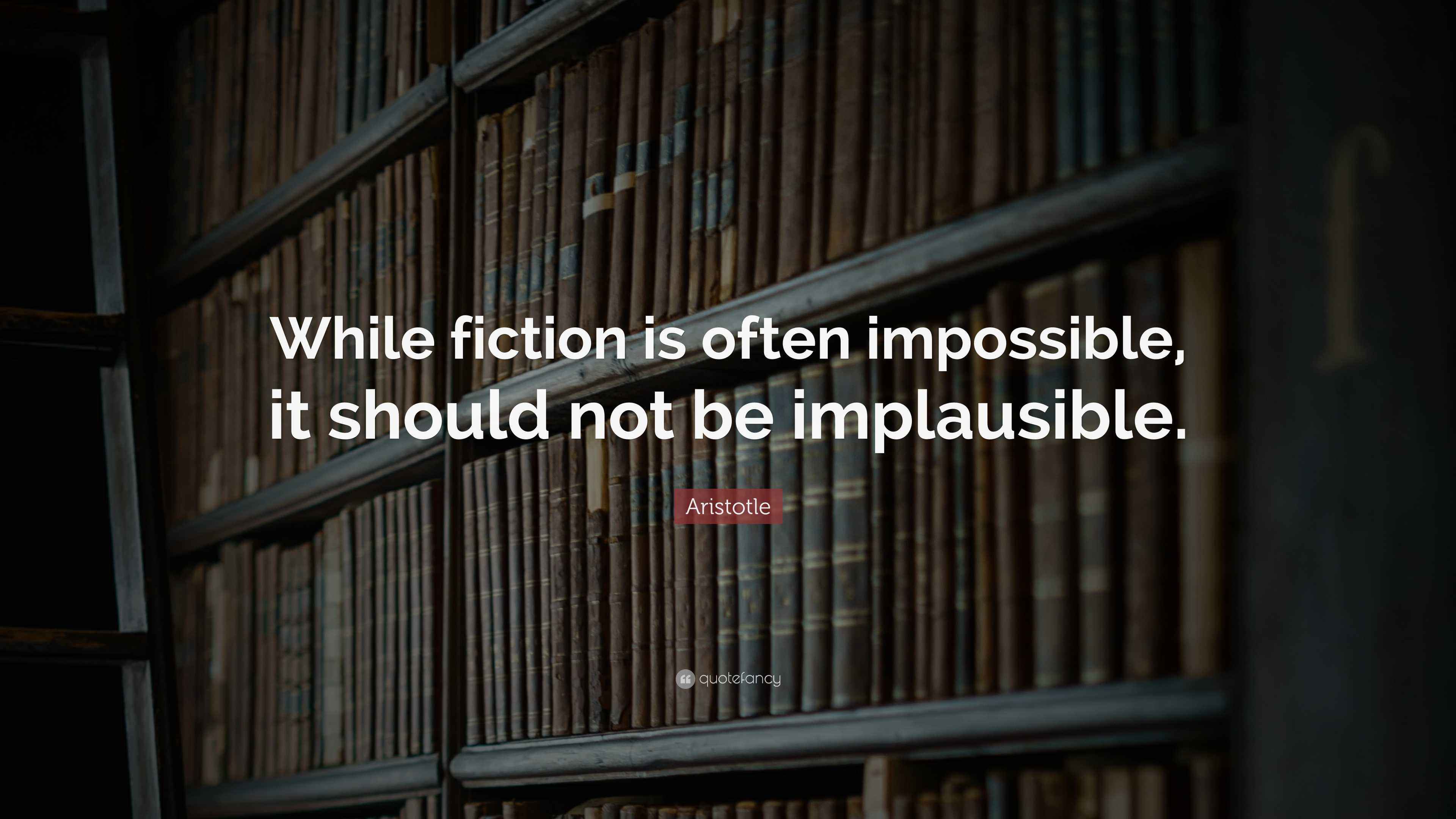 Aristotle Quote: “While fiction is often impossible, it should not be ...