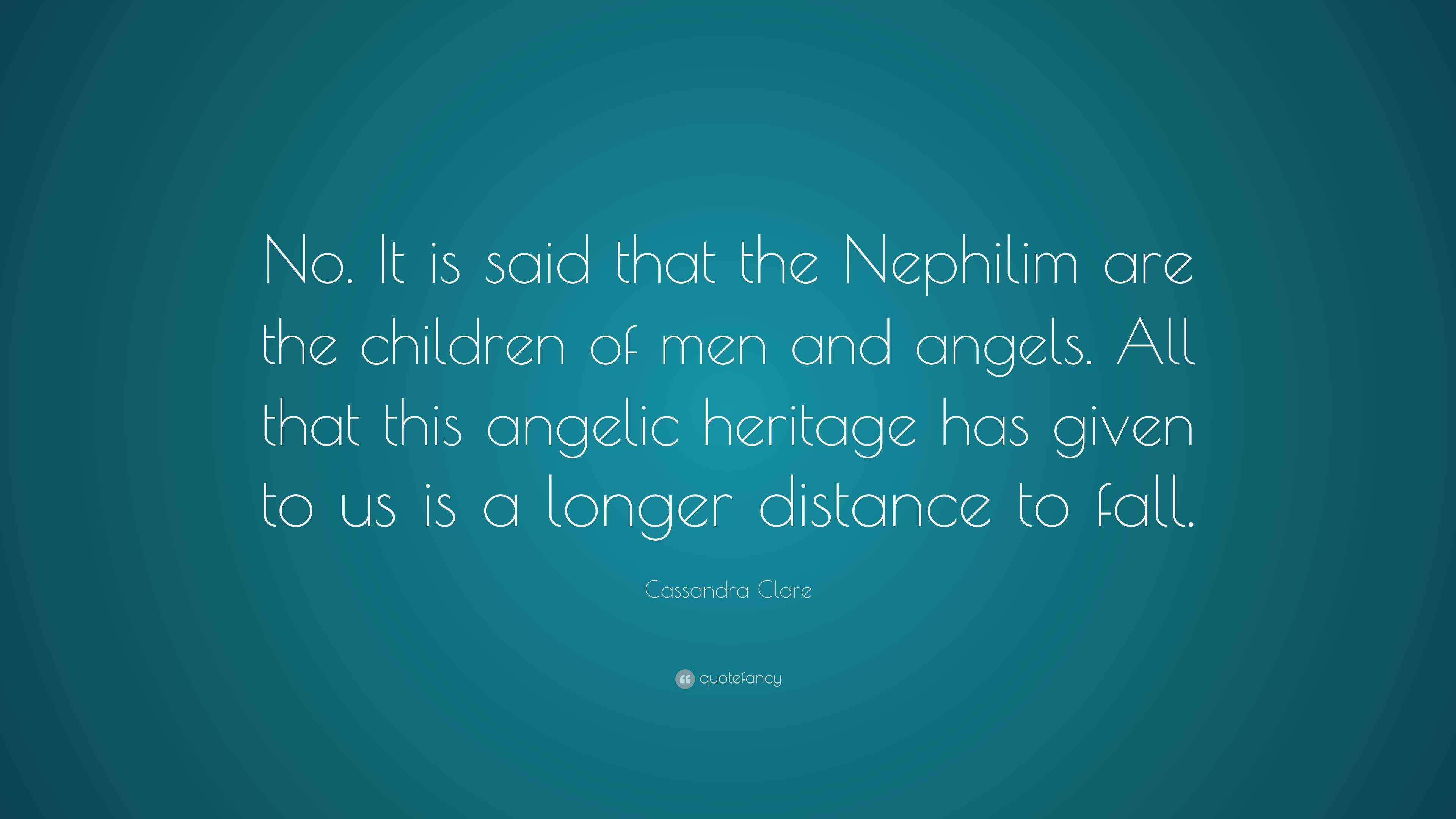 Cassandra Clare Quote: “No. It is said that the Nephilim are the ...