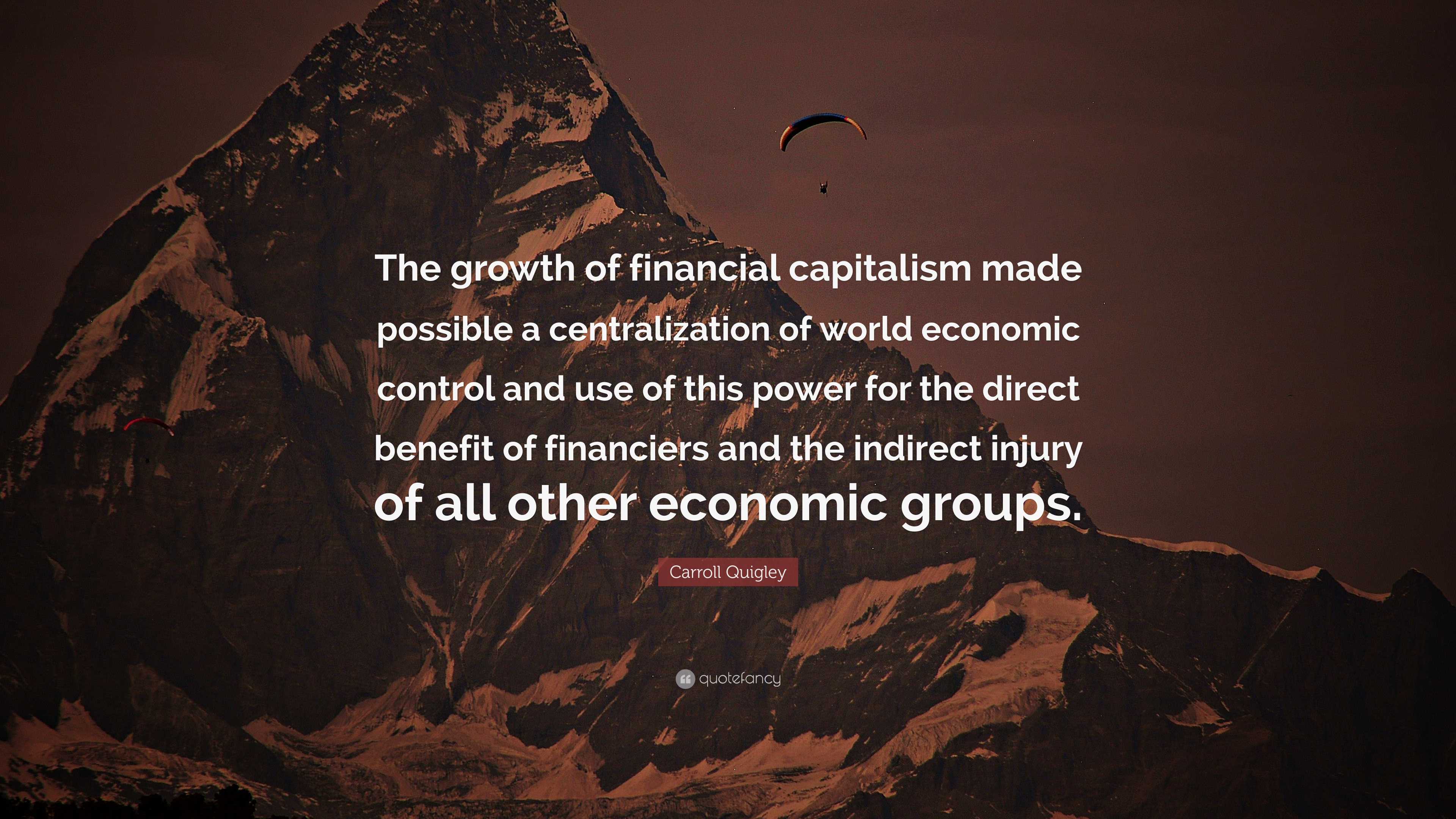 Carroll Quigley Quote: “The growth of financial capitalism made ...