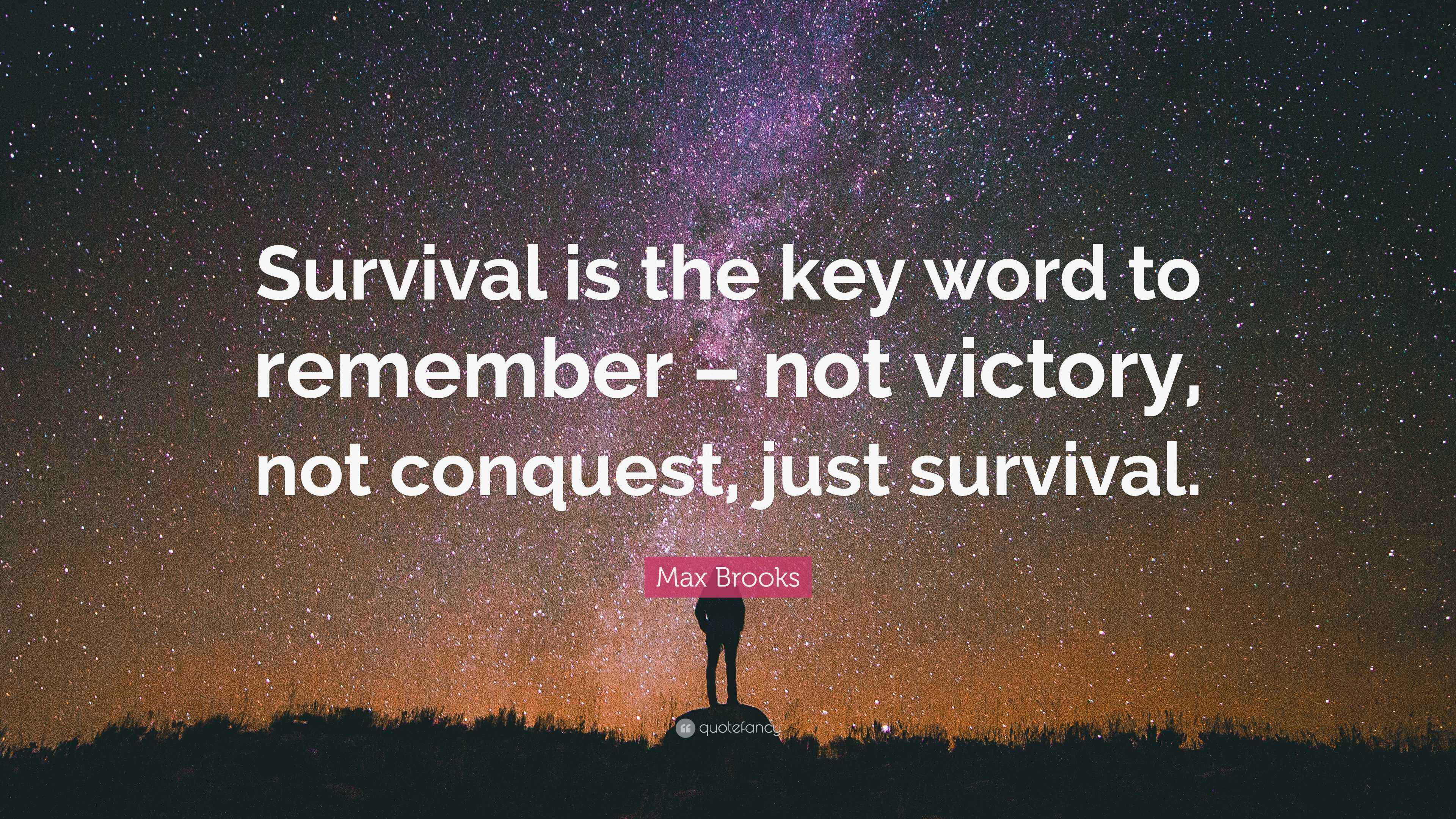 Max Brooks Quote: “Survival is the key word to remember – not victory ...