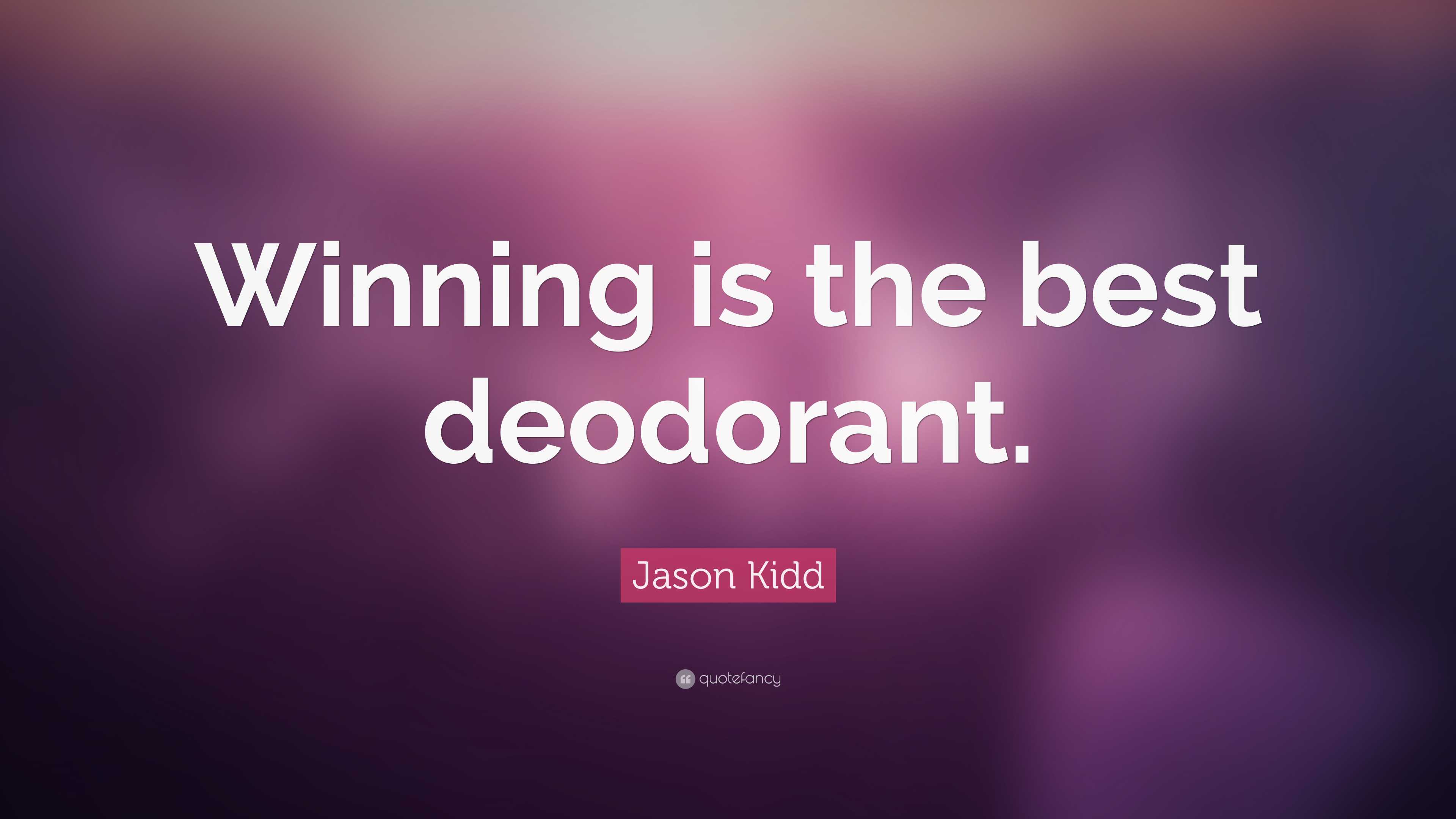 Jason Kidd Quote: “Winning is the best deodorant.”