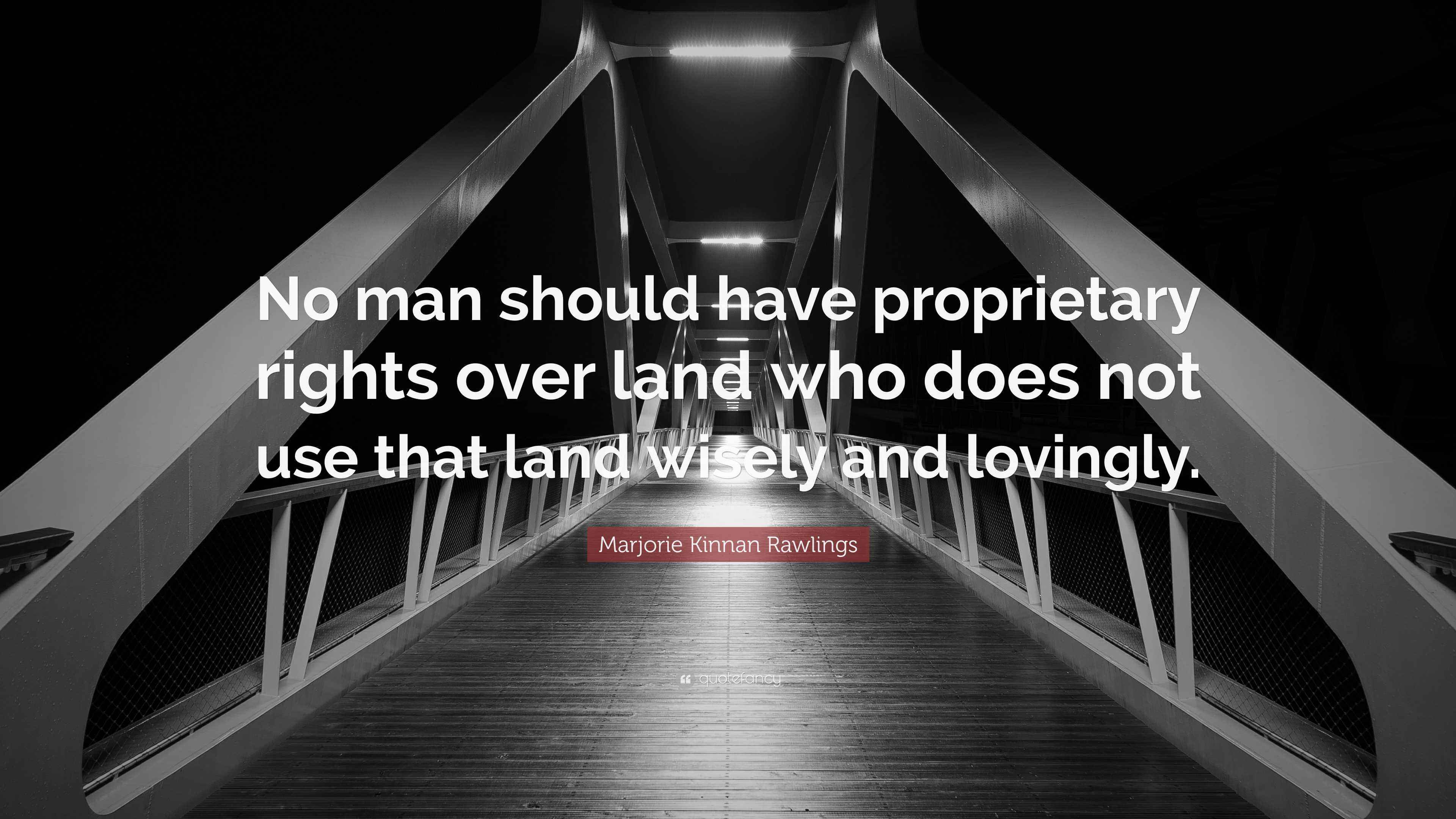 Marjorie Kinnan Rawlings Quote: “No man should have proprietary rights ...