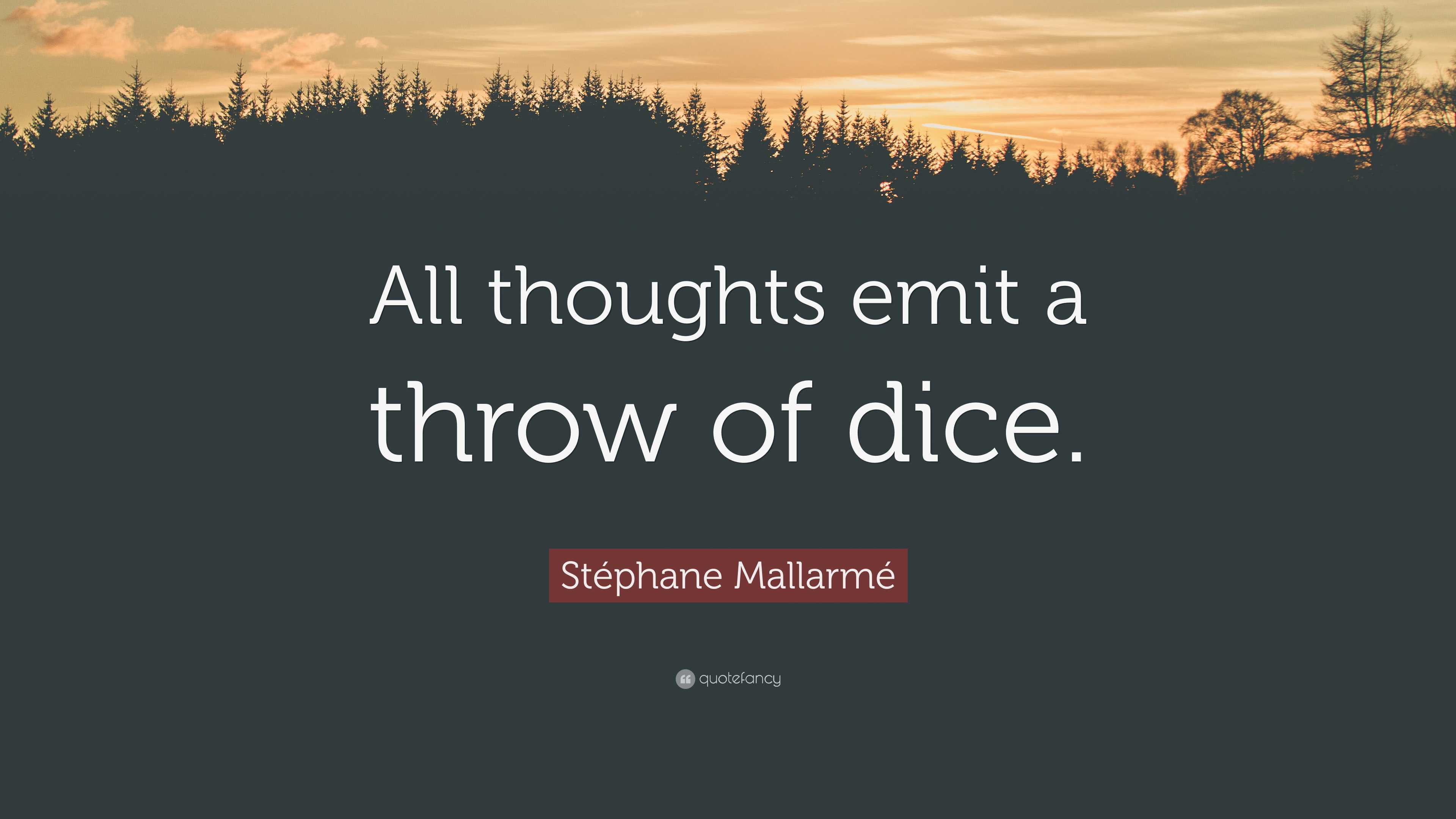 Stéphane Mallarmé Quote: “All thoughts emit a throw of dice.”
