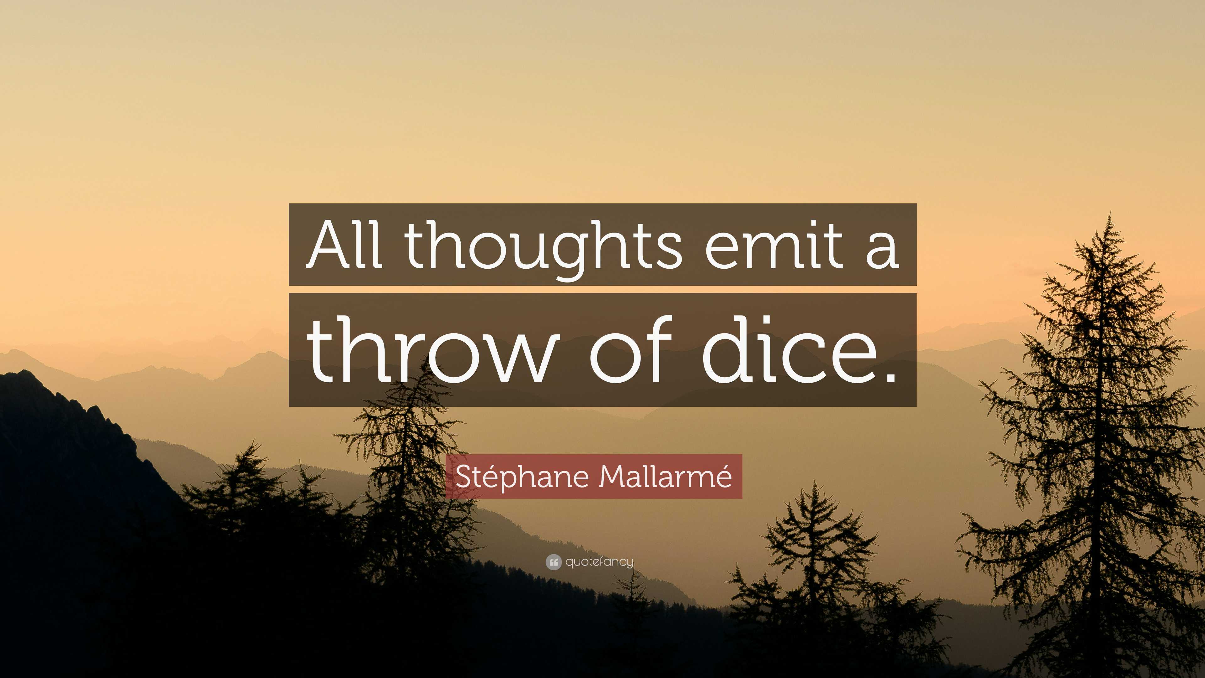 Stéphane Mallarmé Quote: “All thoughts emit a throw of dice.”