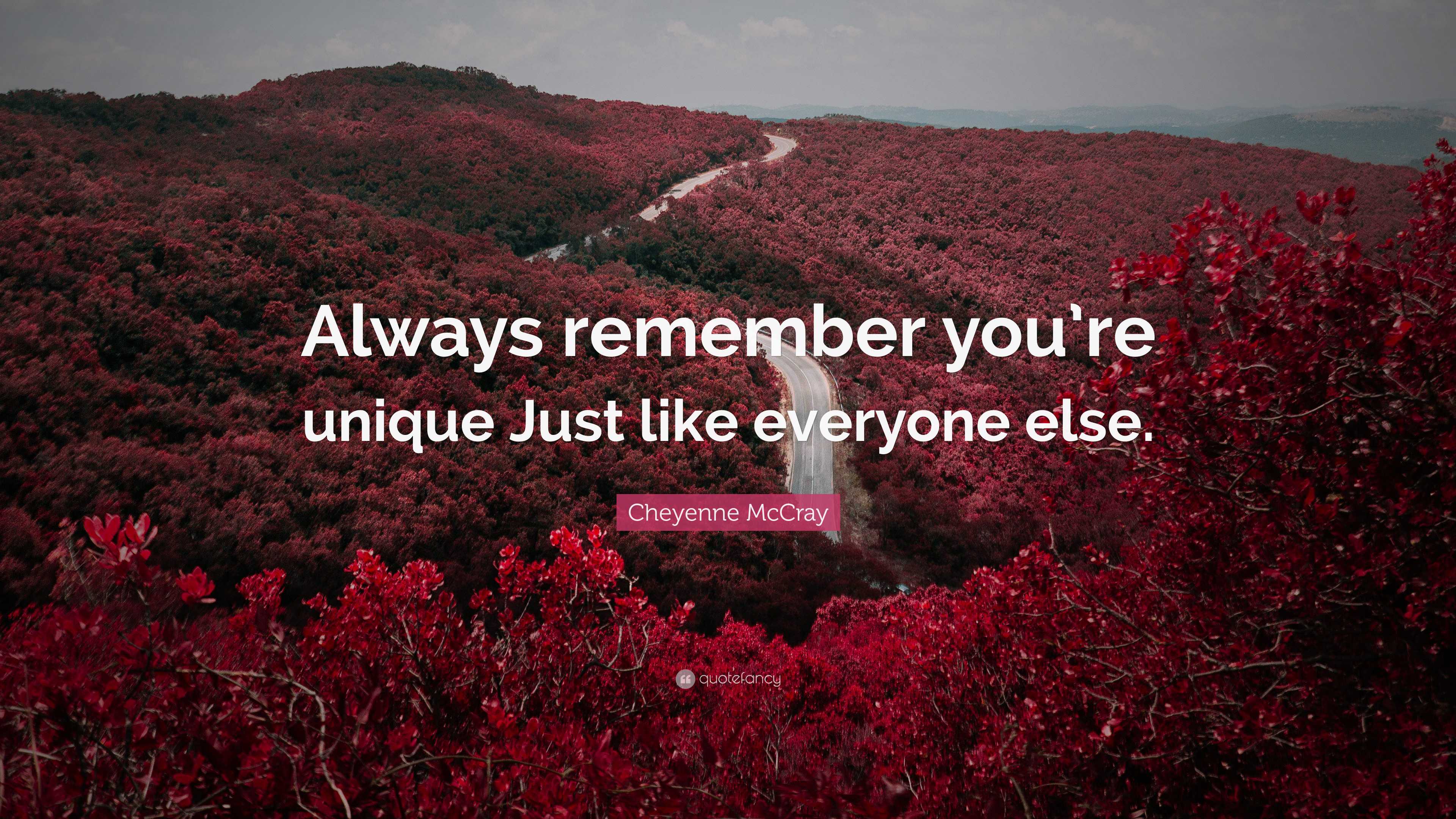 Cheyenne McCray Quote: “Always remember you’re unique Just like ...