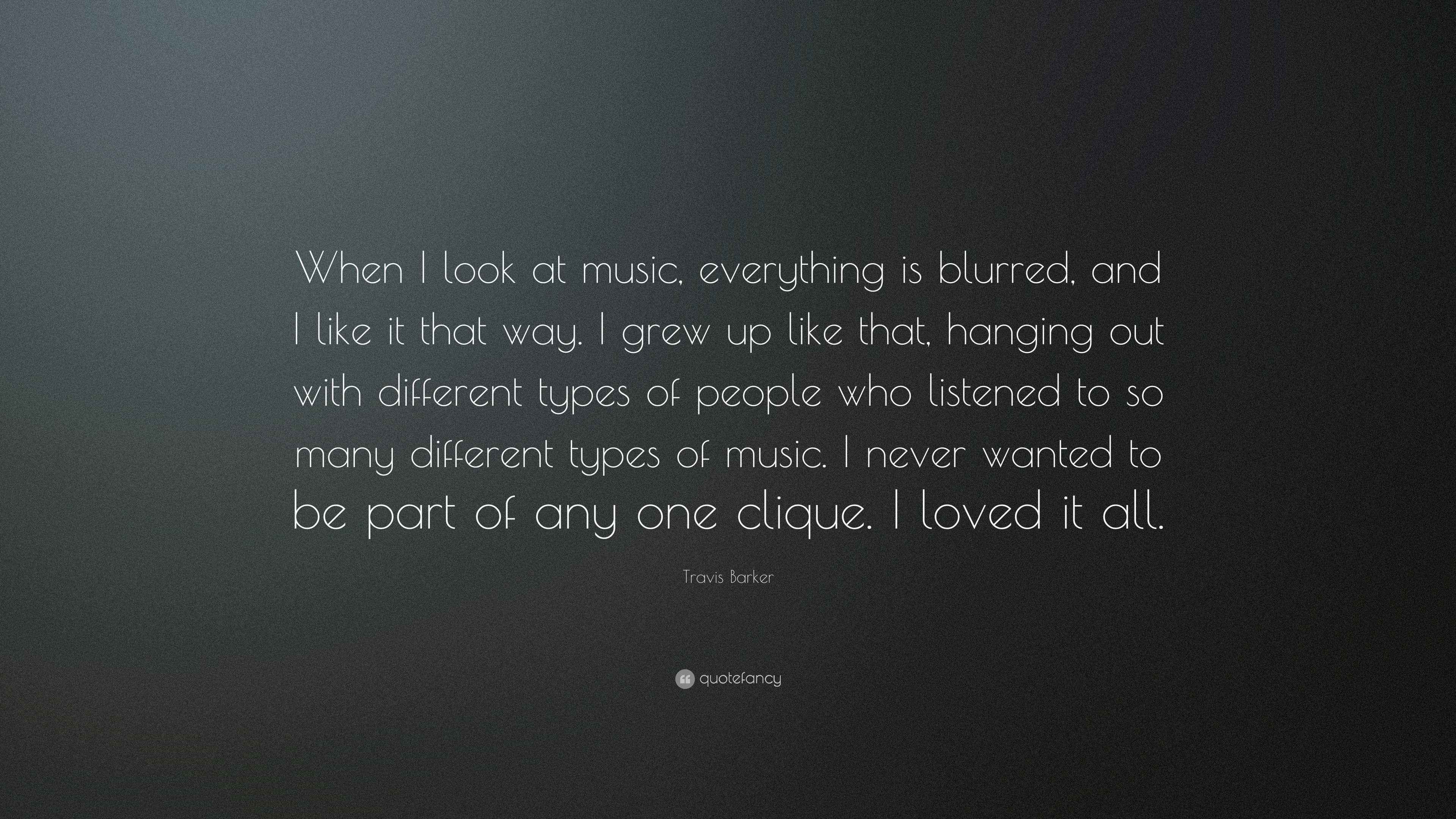 Travis Barker Quote: “When I look at music, everything is blurred, and ...