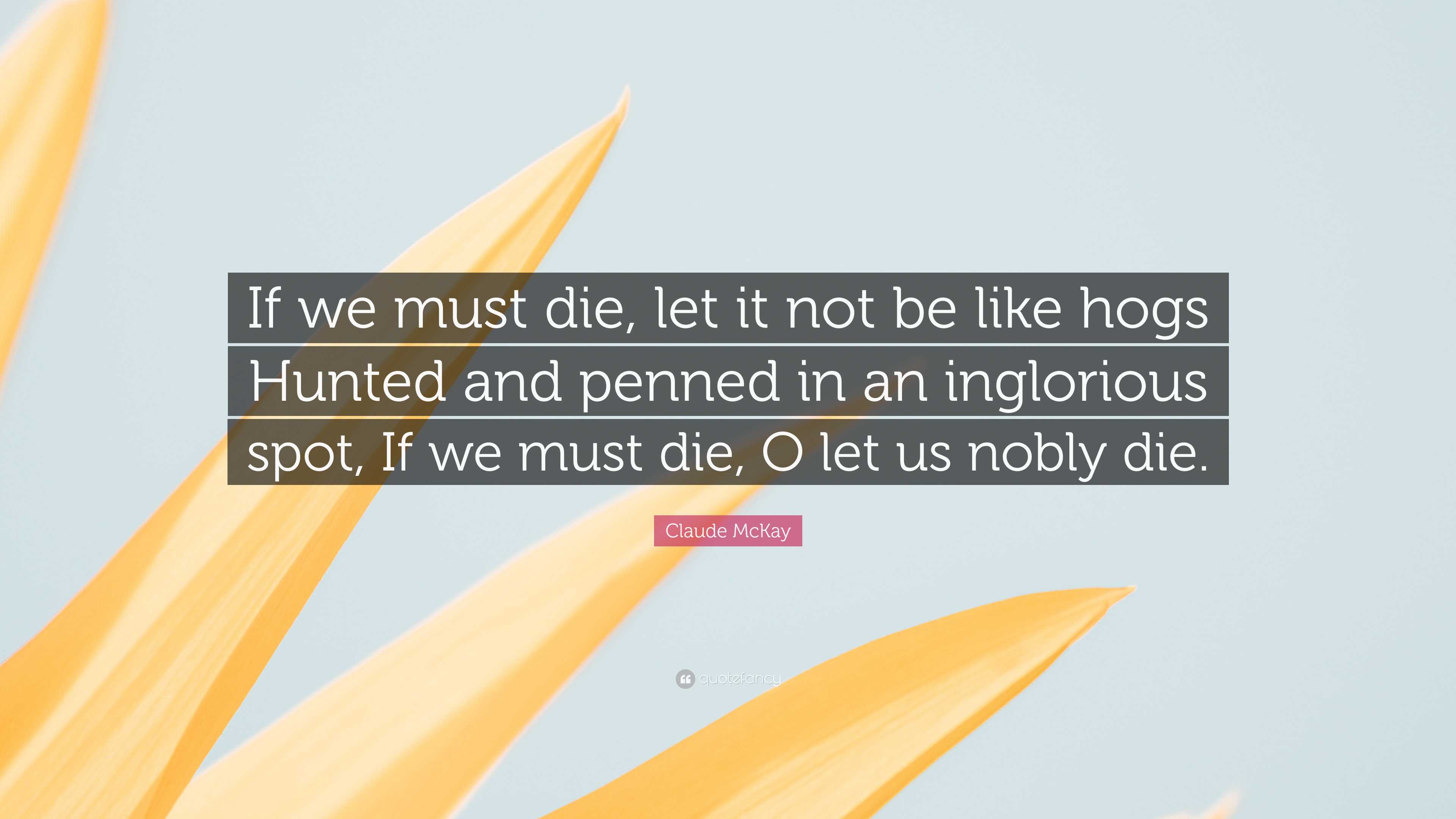 Claude McKay Quote: “If we must die, let it not be like hogs Hunted and ...