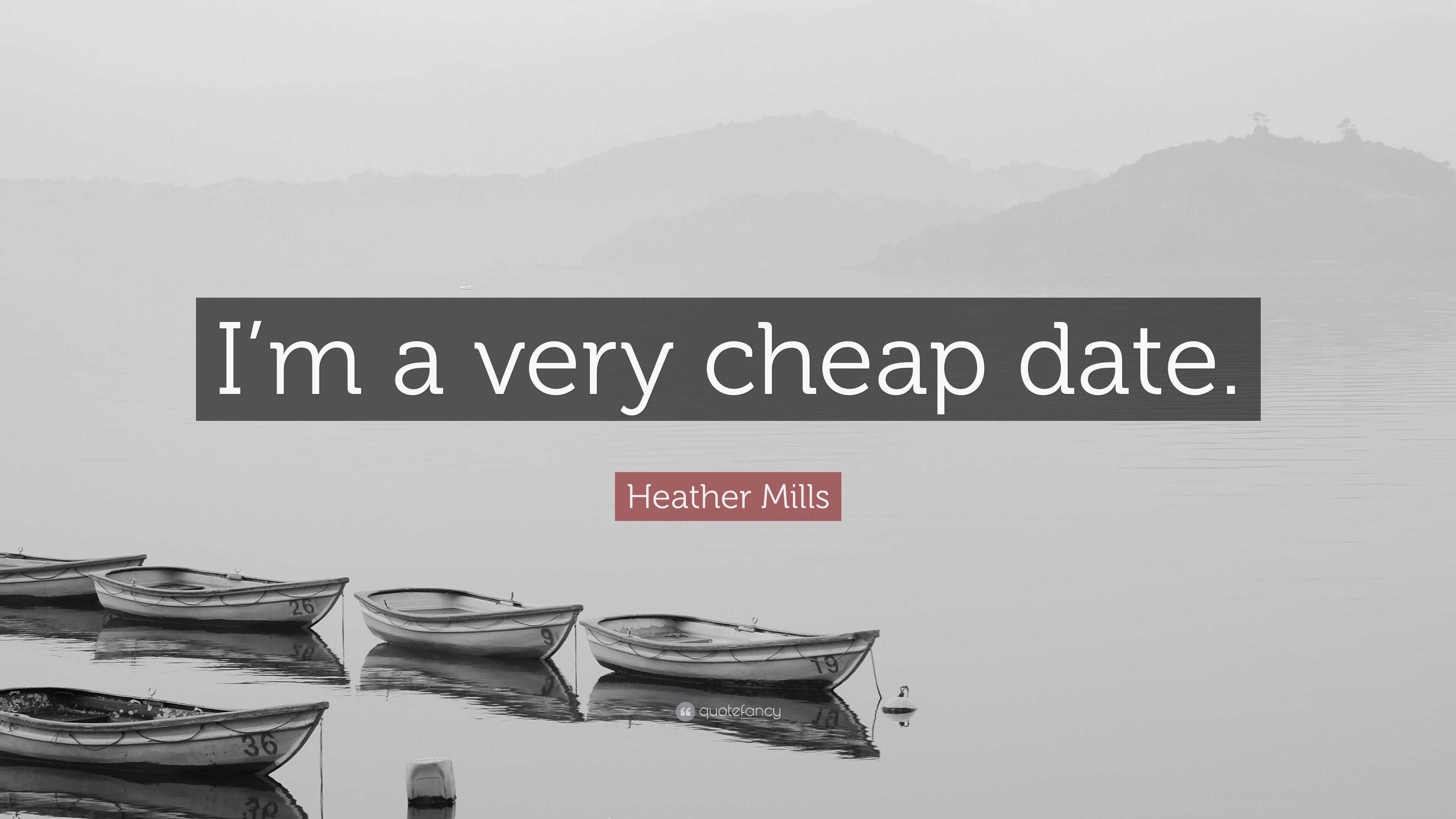 Heather Mills Quote: “I’m a very cheap date.”