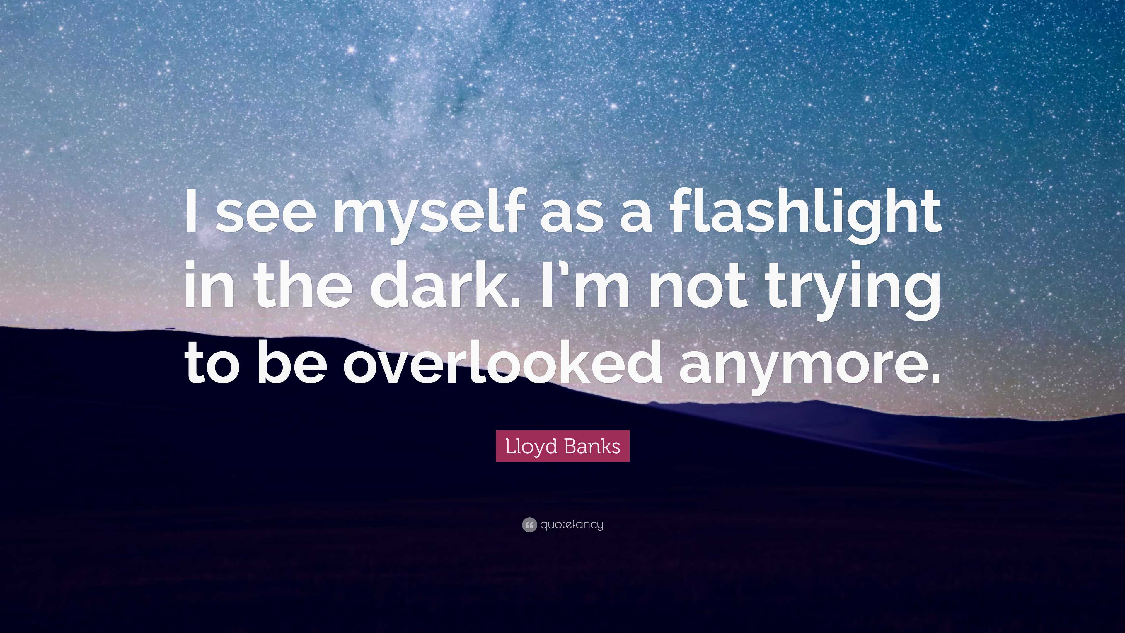Lloyd Banks Quote: “I see myself as a flashlight in the dark. I’m not ...