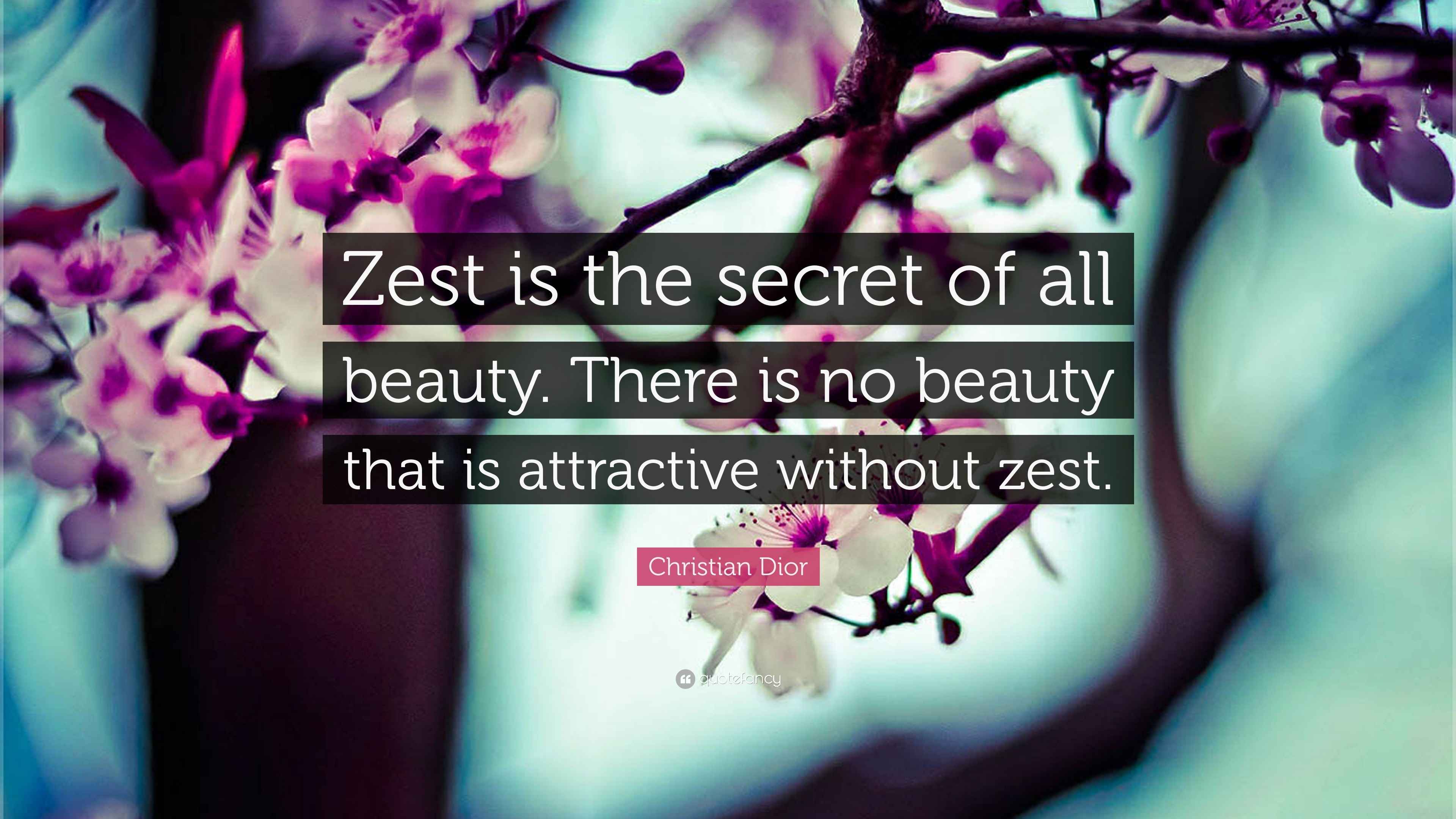 Christian Dior Quote: “Zest is the secret of all beauty. There is no ...