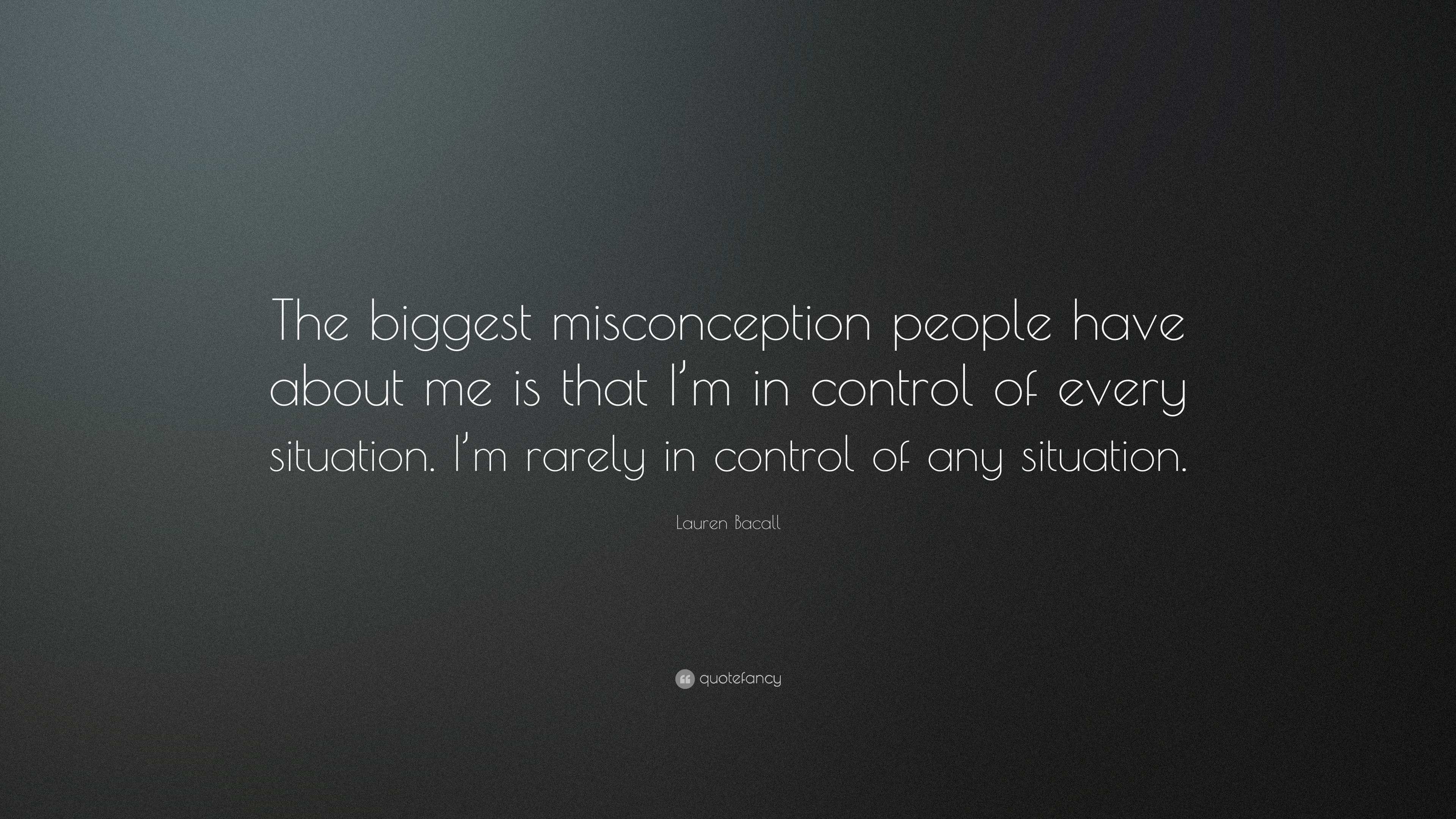 Lauren Bacall Quote: “The biggest misconception people have about me is ...