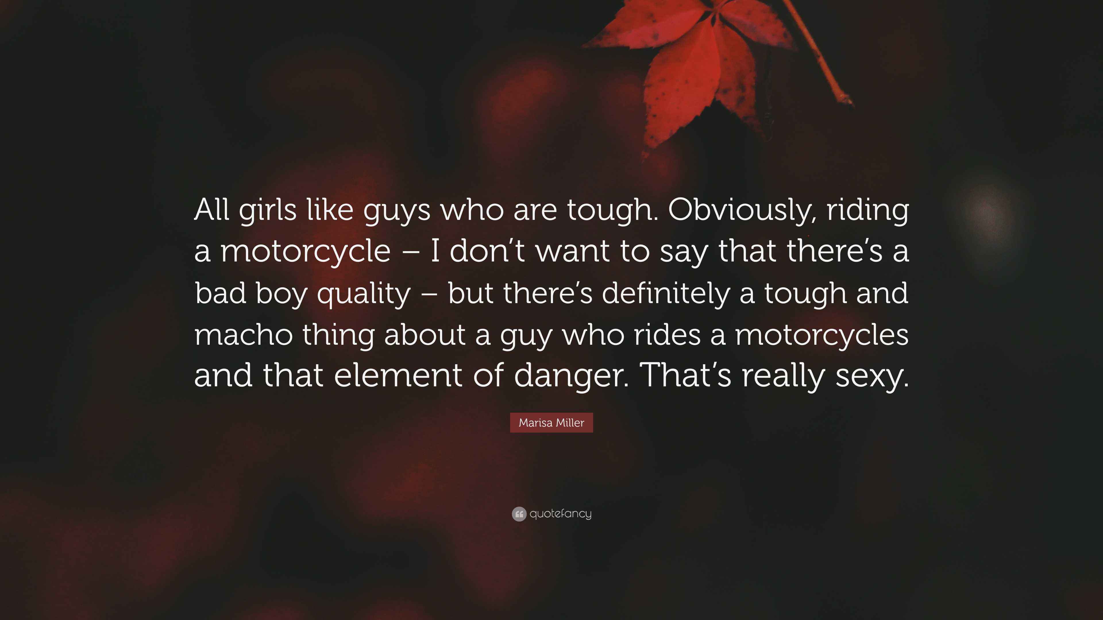 Marisa Miller Quote: “All girls like guys who are tough. Obviously ...