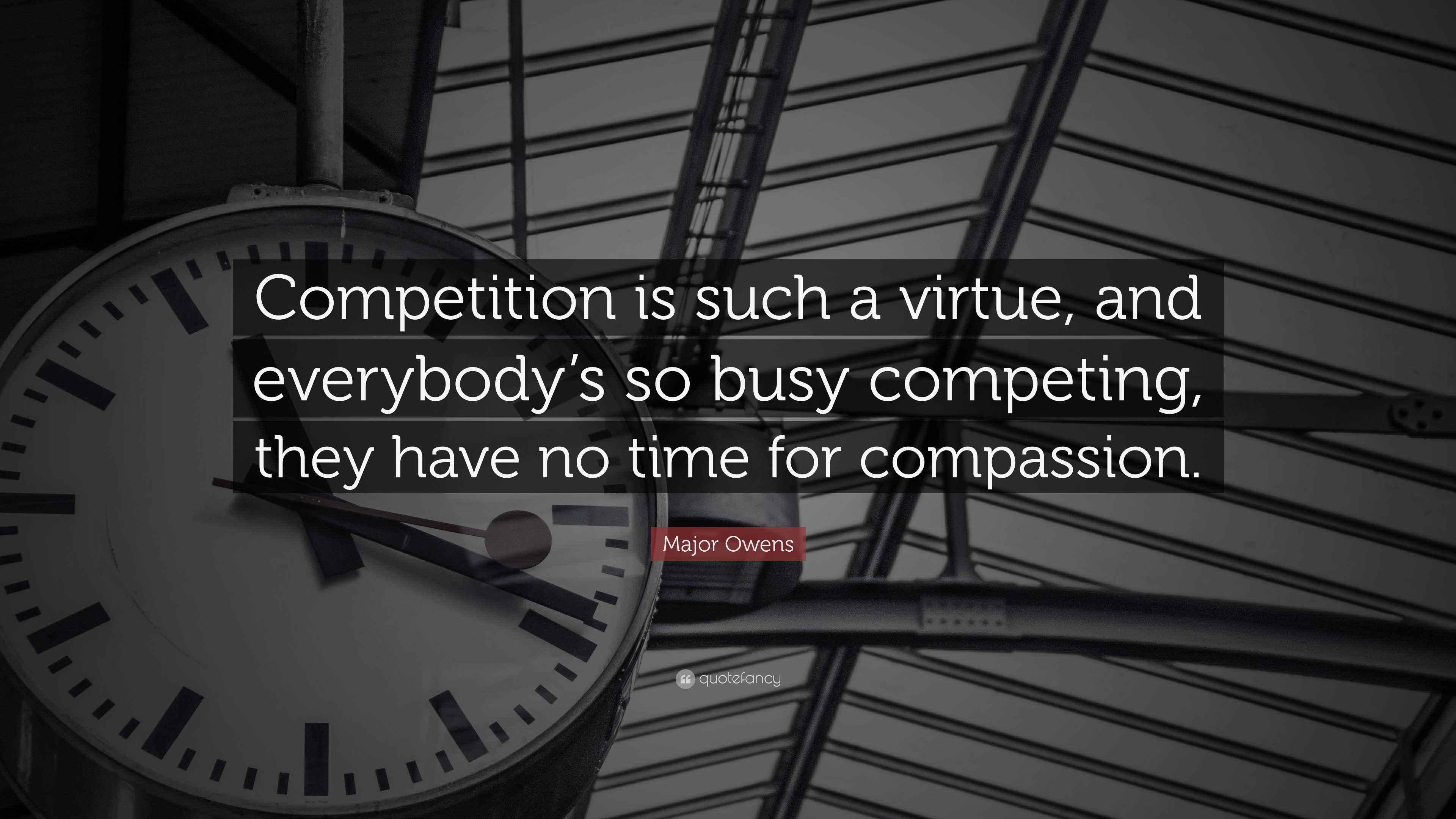 Major Owens Quote: “Competition is such a virtue, and everybody’s so ...