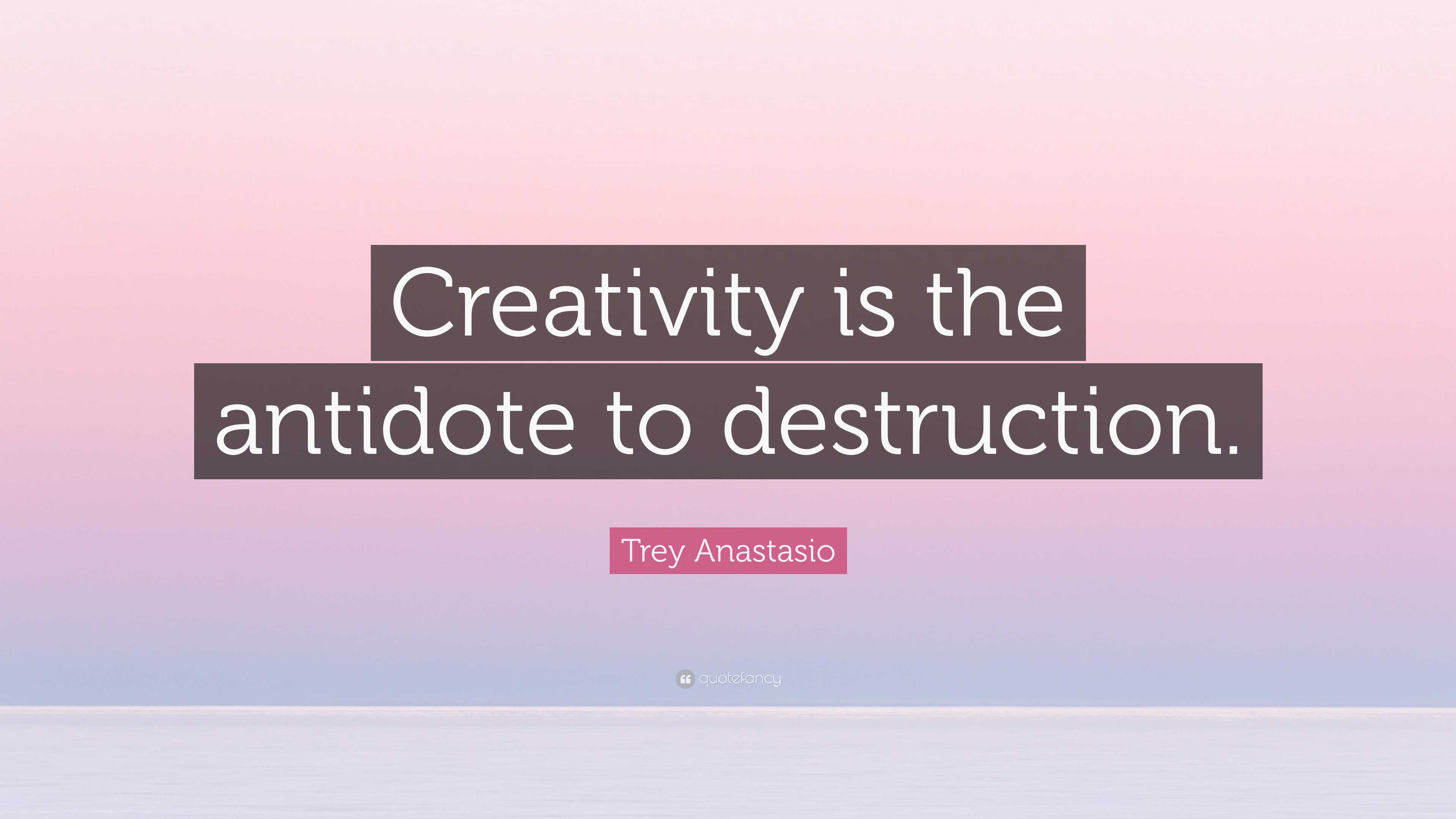 Trey Anastasio Quote: “Creativity is the antidote to destruction.”