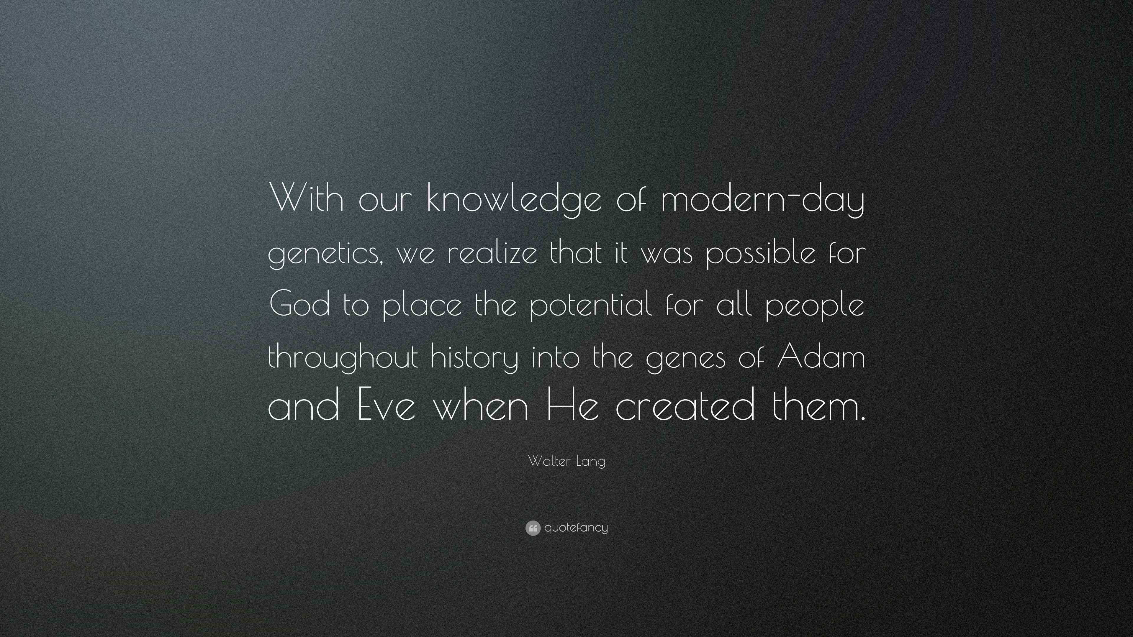 Walter Lang Quote: “With our knowledge of modern-day genetics, we ...
