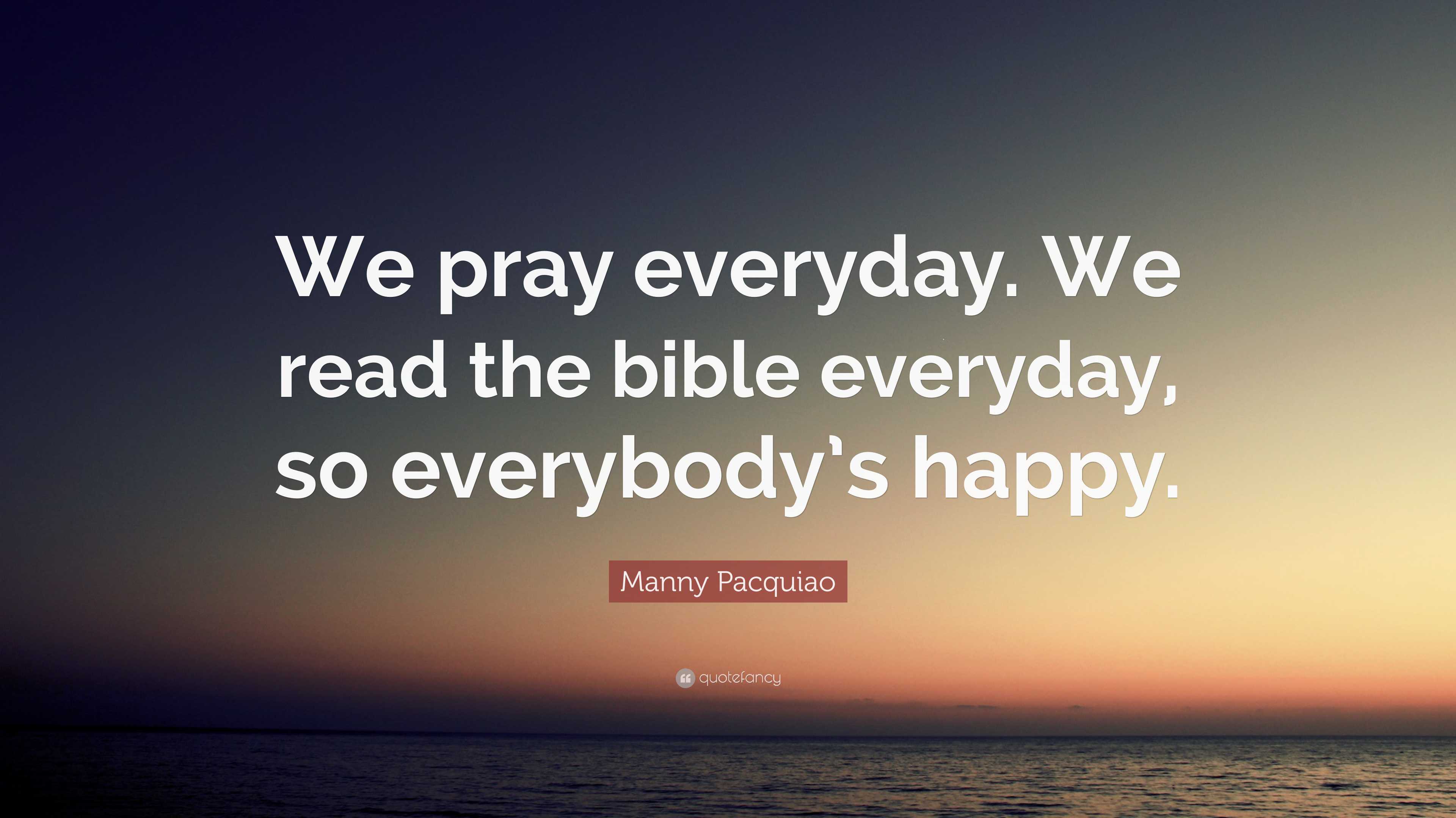 Manny Pacquiao Quote: “We pray everyday. We read the bible everyday, so ...