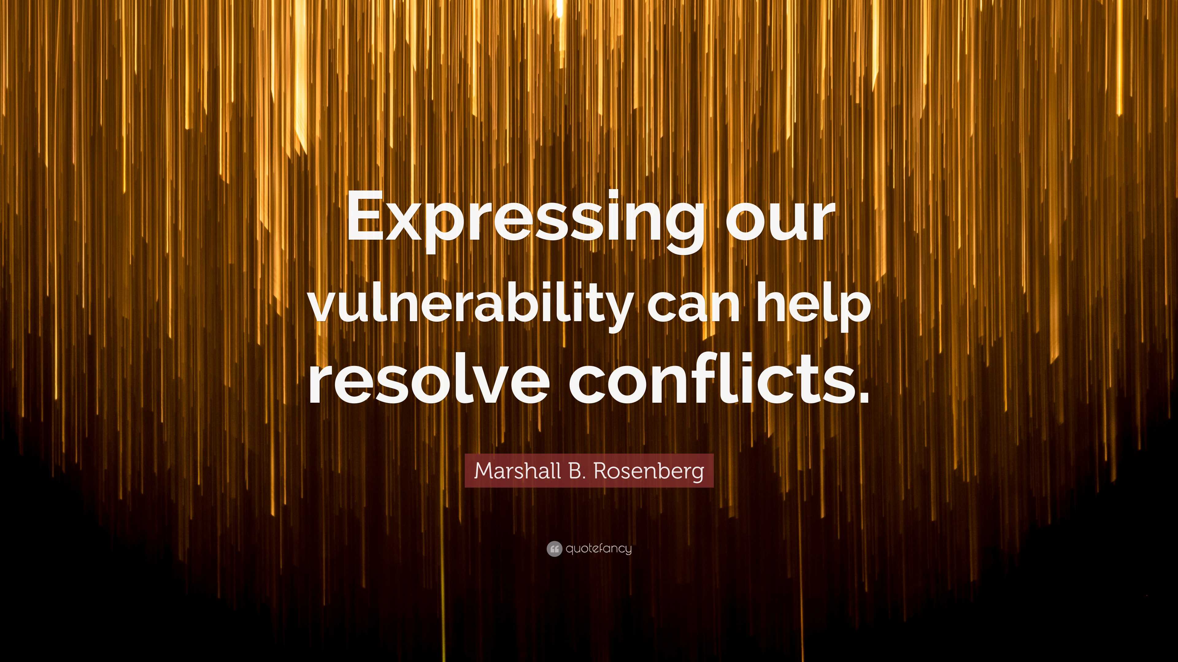 Marshall B. Rosenberg Quote: “Expressing our vulnerability can help ...