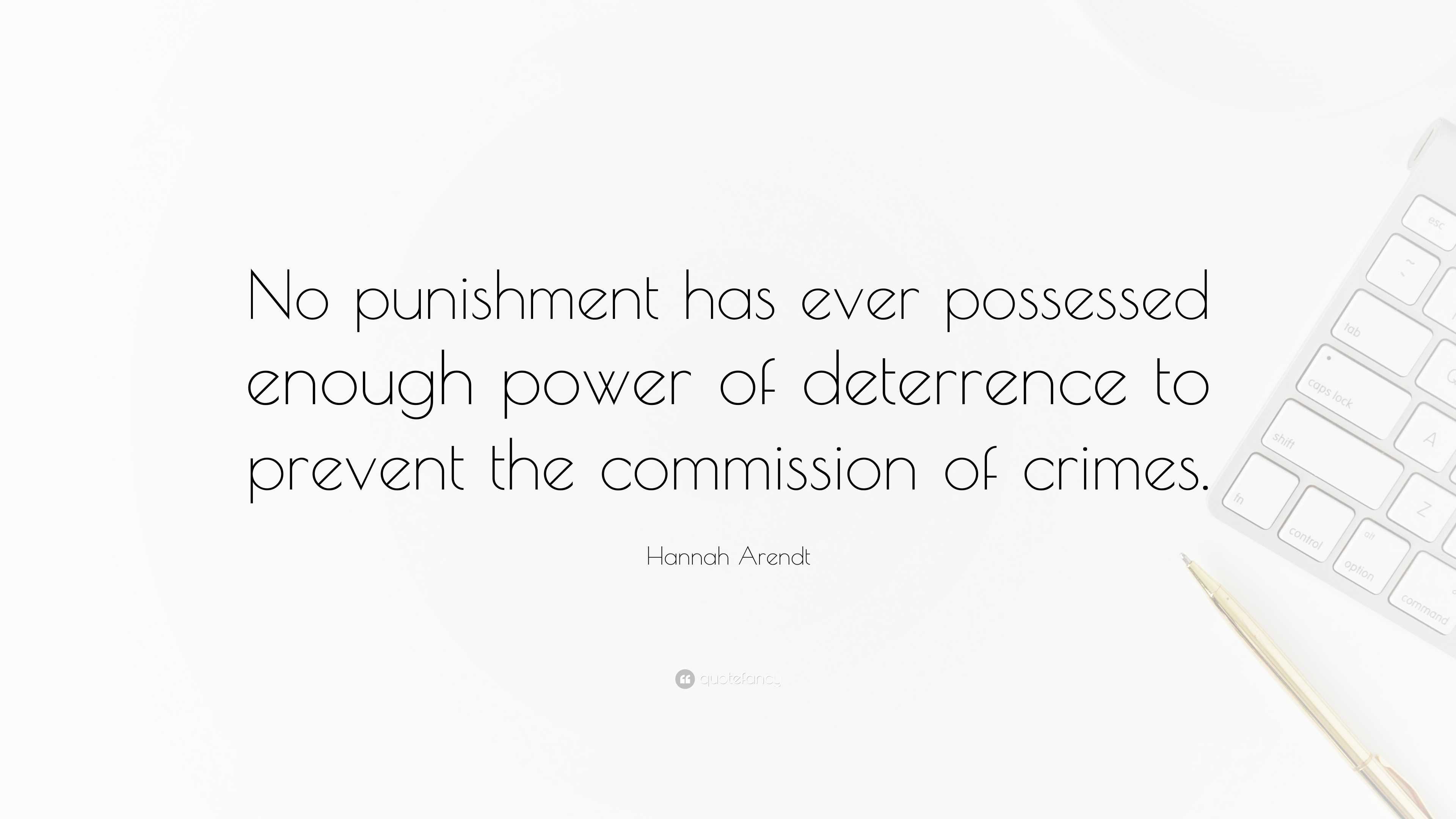 Hannah Arendt Quote: “No punishment has ever possessed enough power of ...