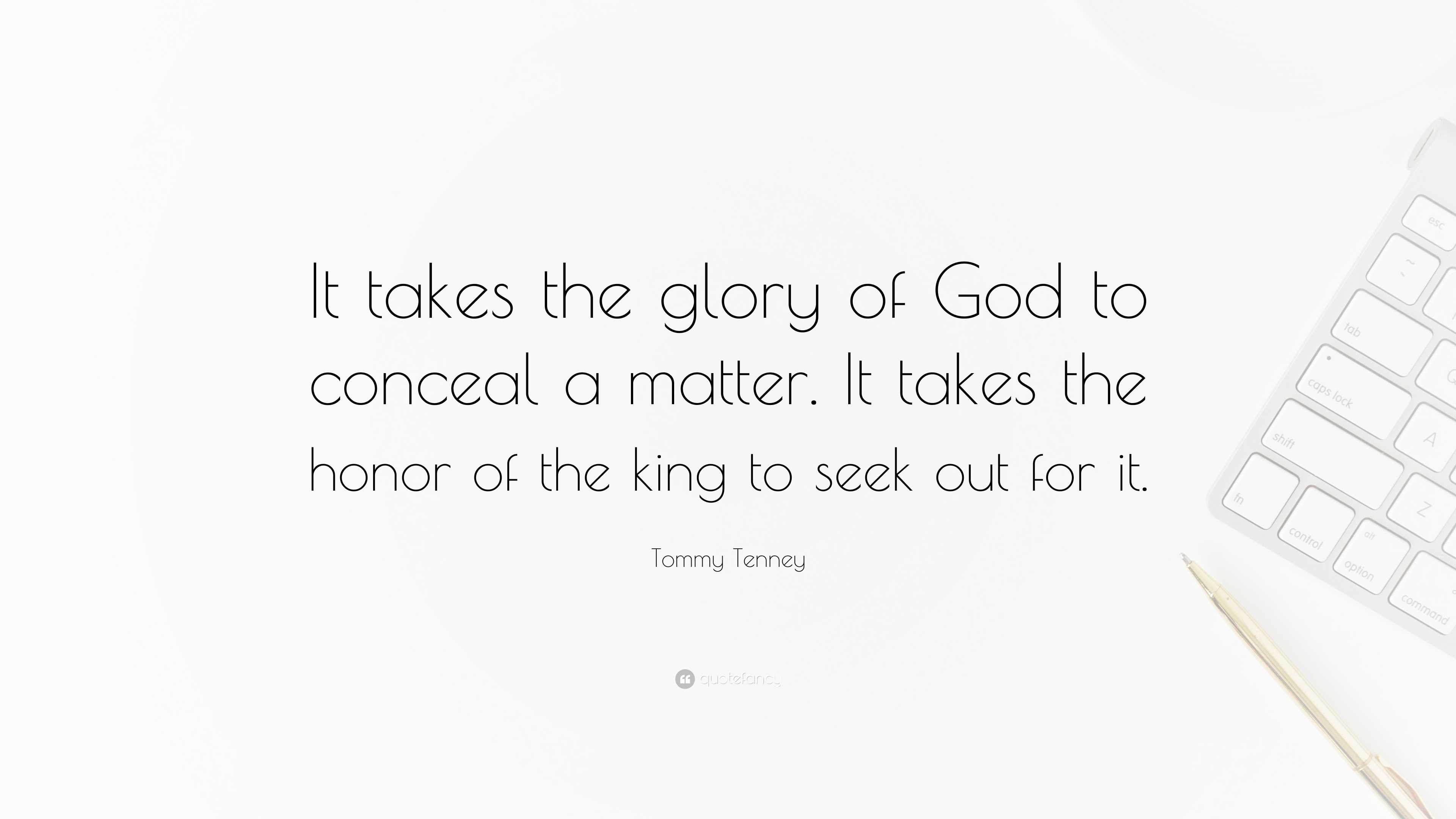 Tommy Tenney Quote: “It takes the glory of God to conceal a matter. It ...