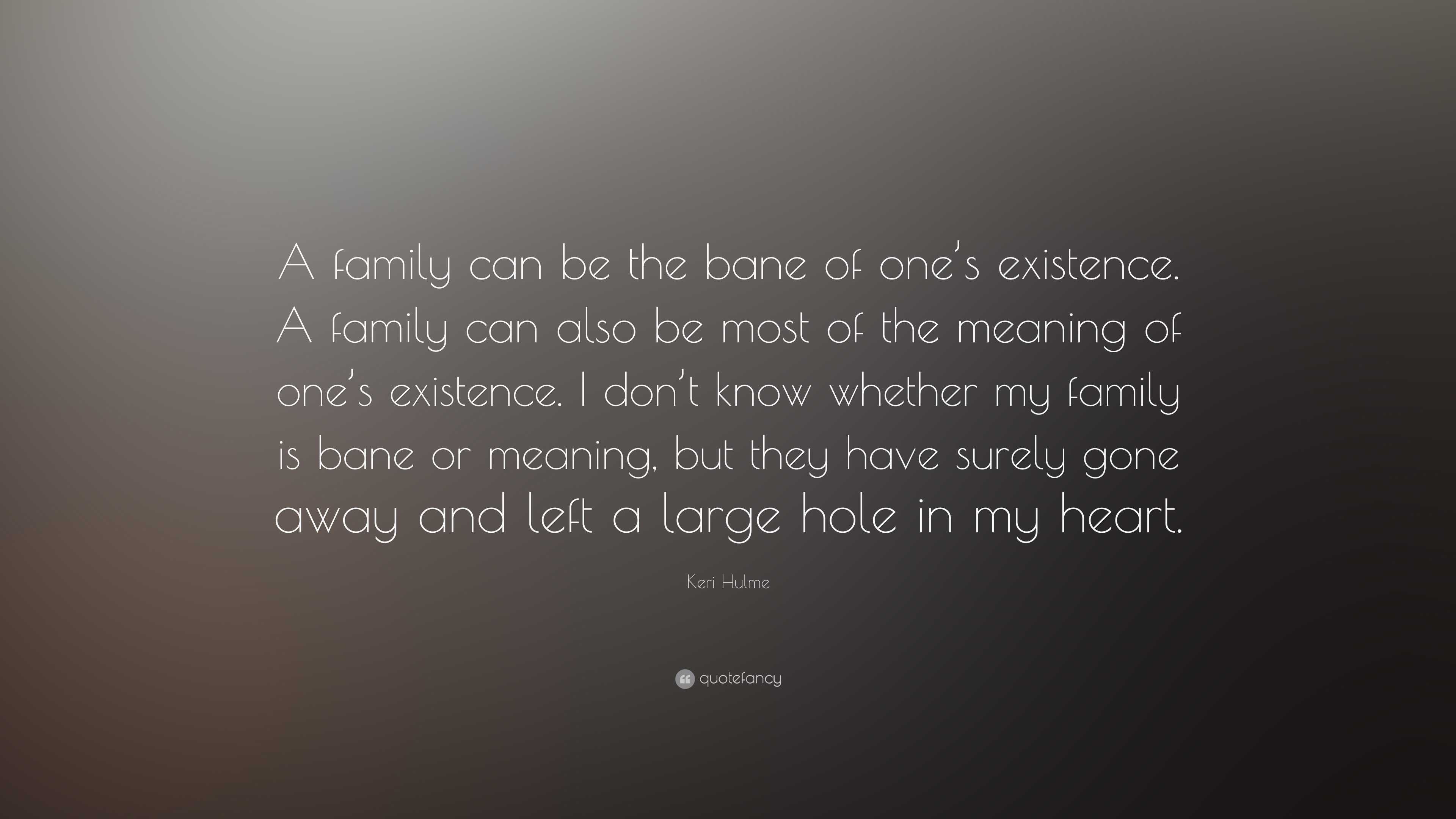 Keri Hulme Quote: “A family can be the bane of one’s existence. A ...