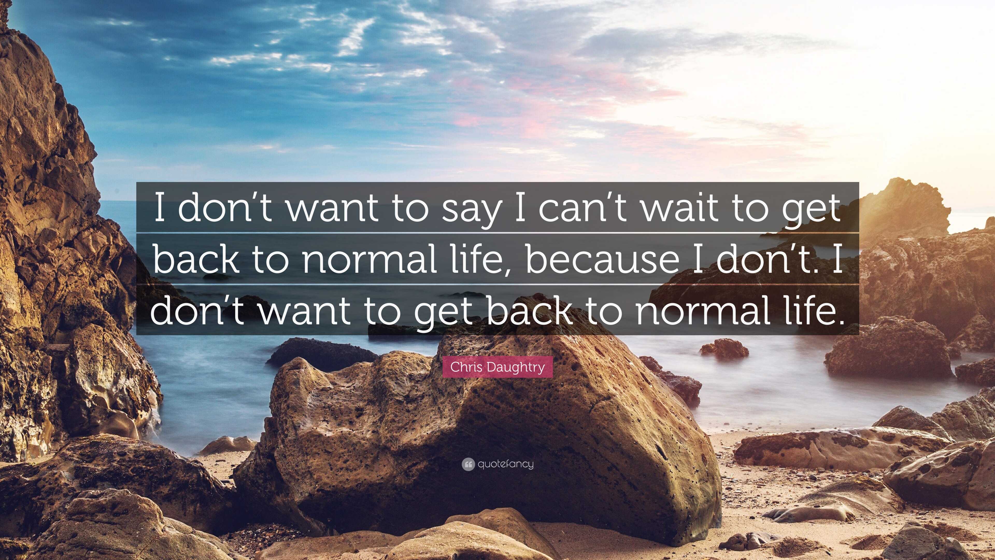 Chris Daughtry Quote: “I don’t want to say I can’t wait to get back to ...