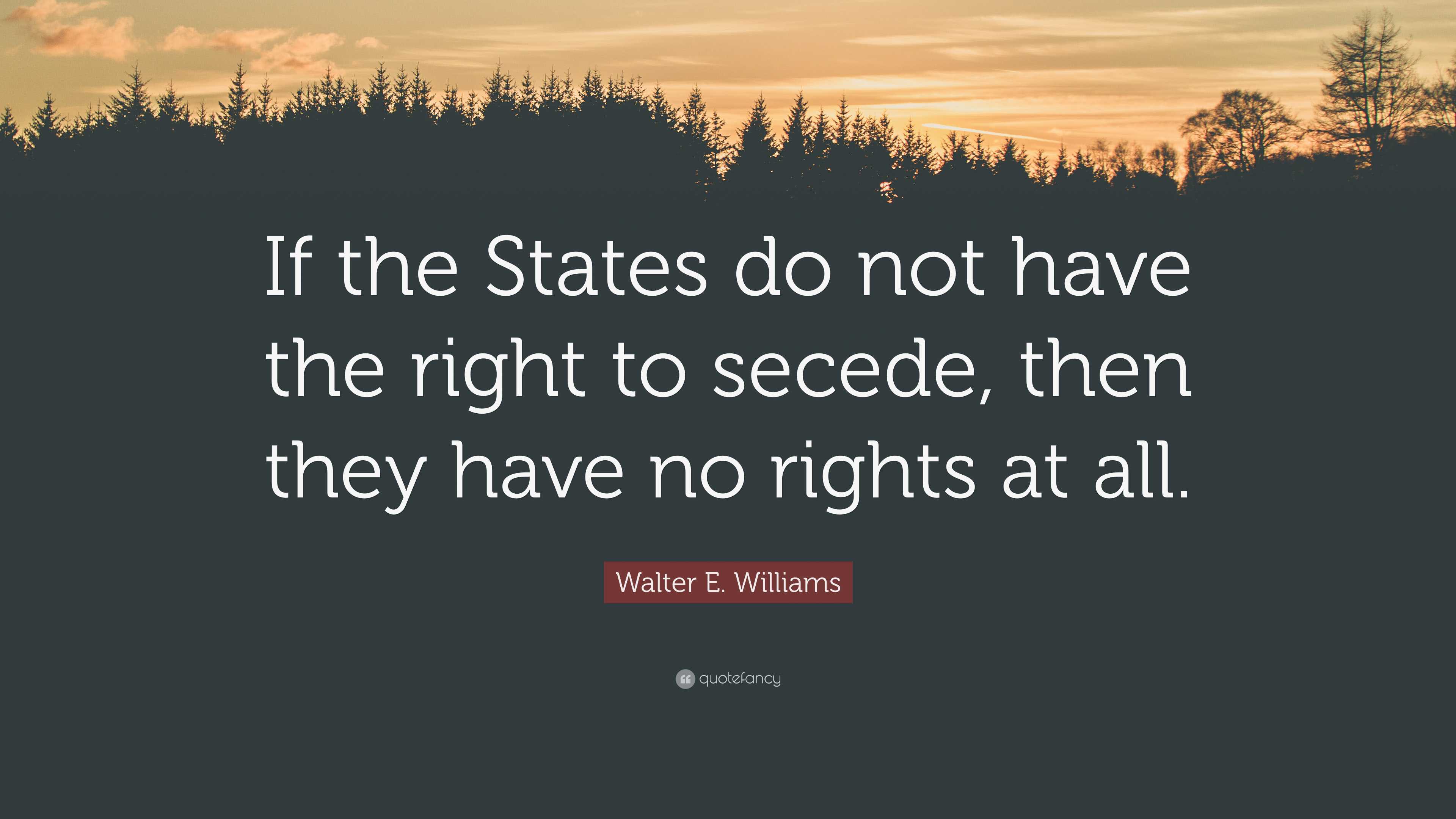 Walter E. Williams Quote: “If the States do not have the right to ...