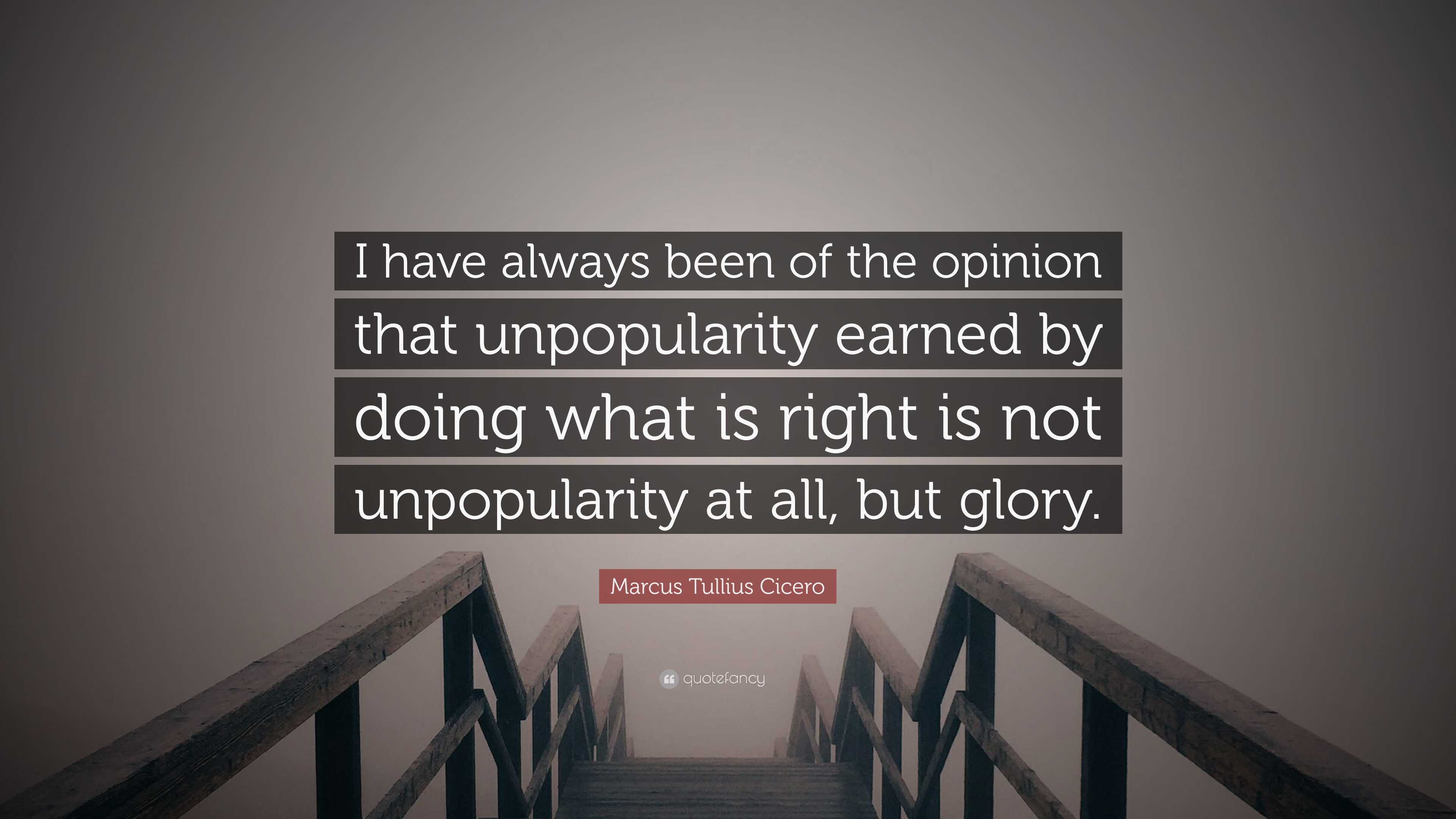 Marcus Tullius Cicero Quote: “I have always been of the opinion that ...
