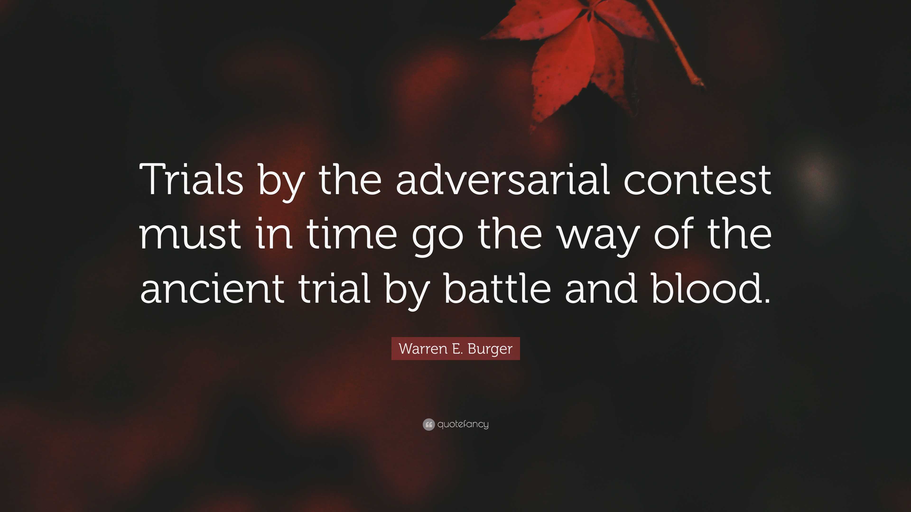 Warren E. Burger Quote: “Trials by the adversarial contest must in time ...
