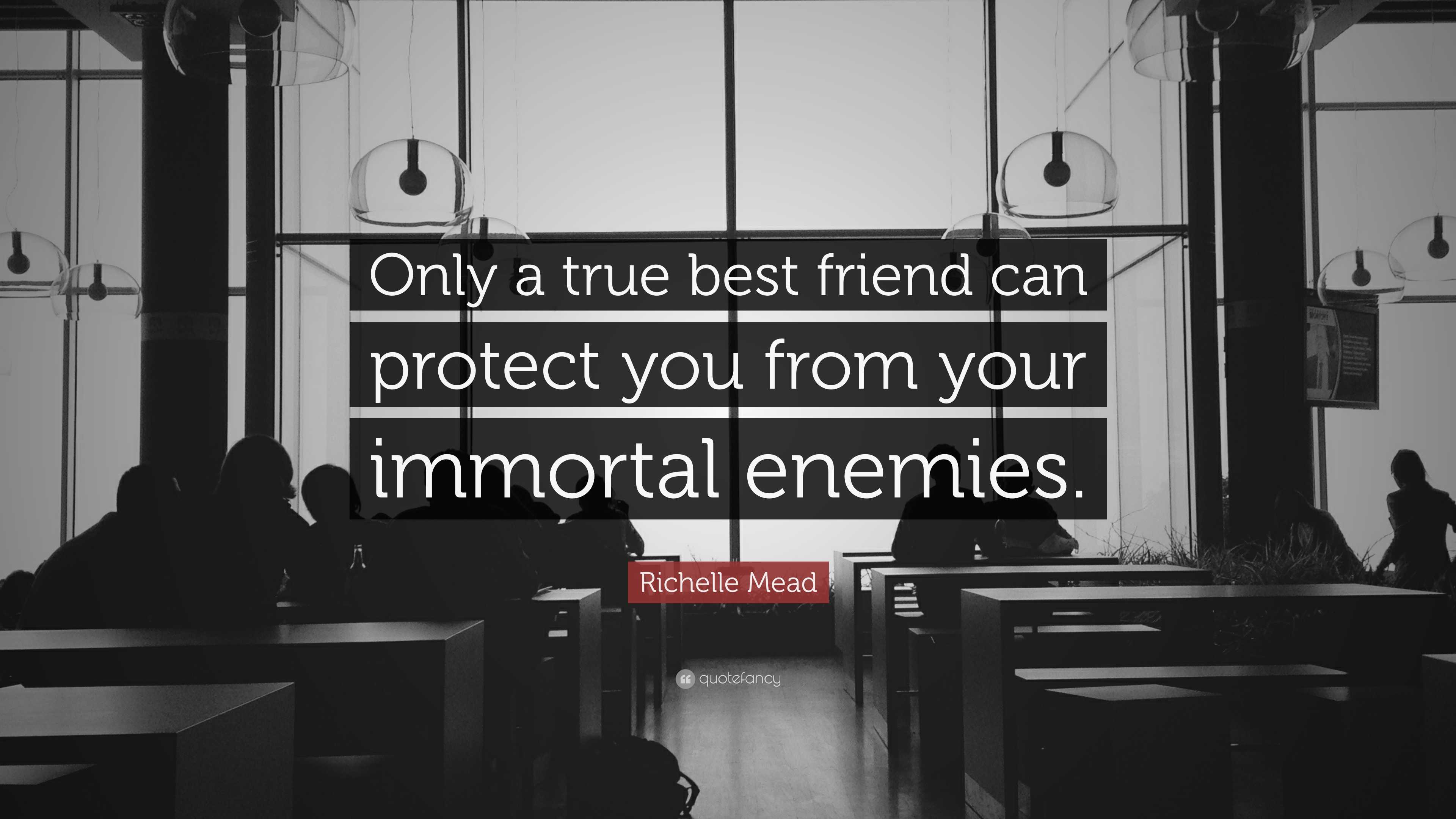 Richelle Mead Quote: “Only a true best friend can protect you from your ...