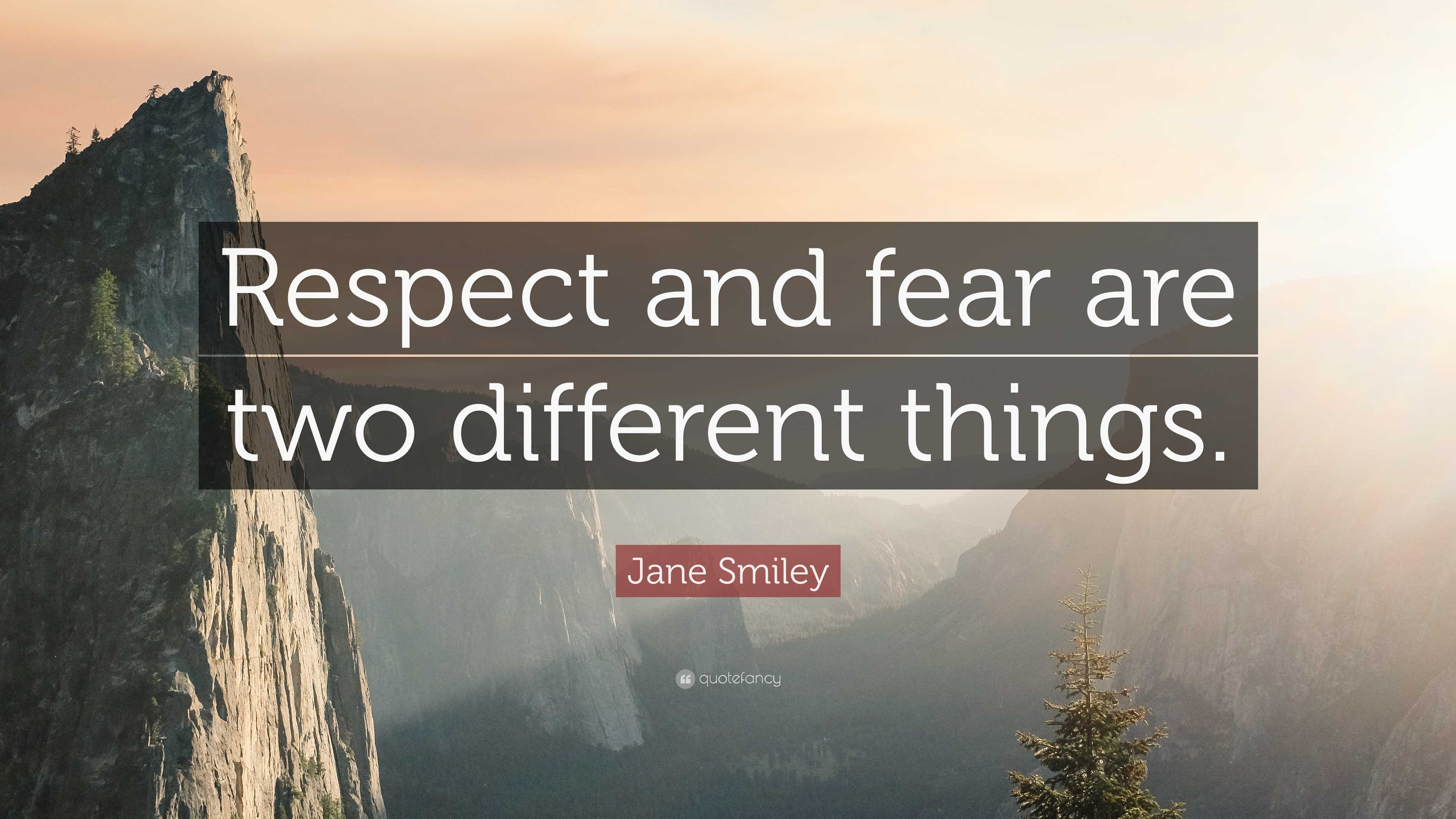 Jane Smiley Quote: “Respect and fear are two different things.”