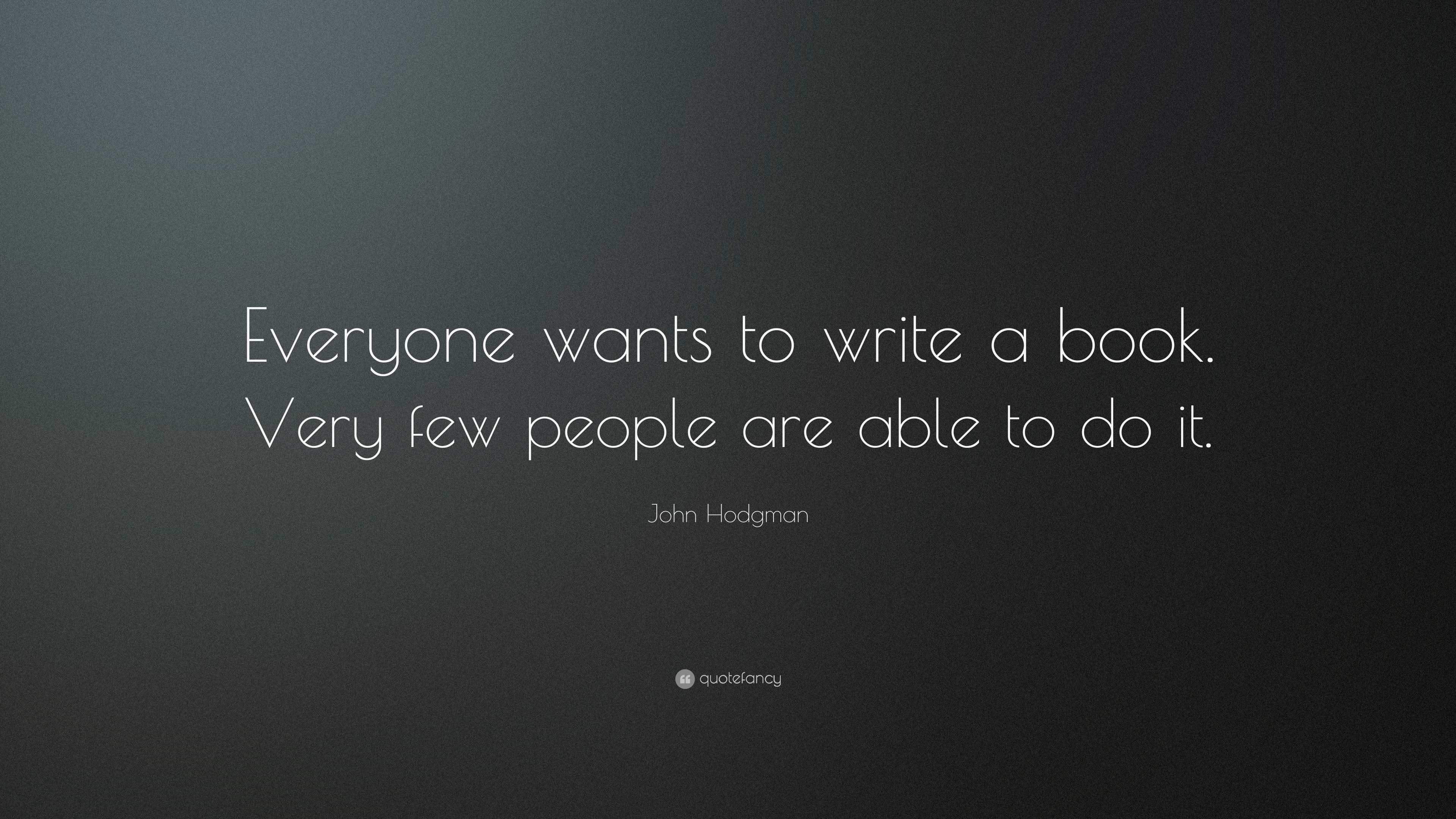 John Hodgman Quote: “Everyone wants to write a book. Very few people ...