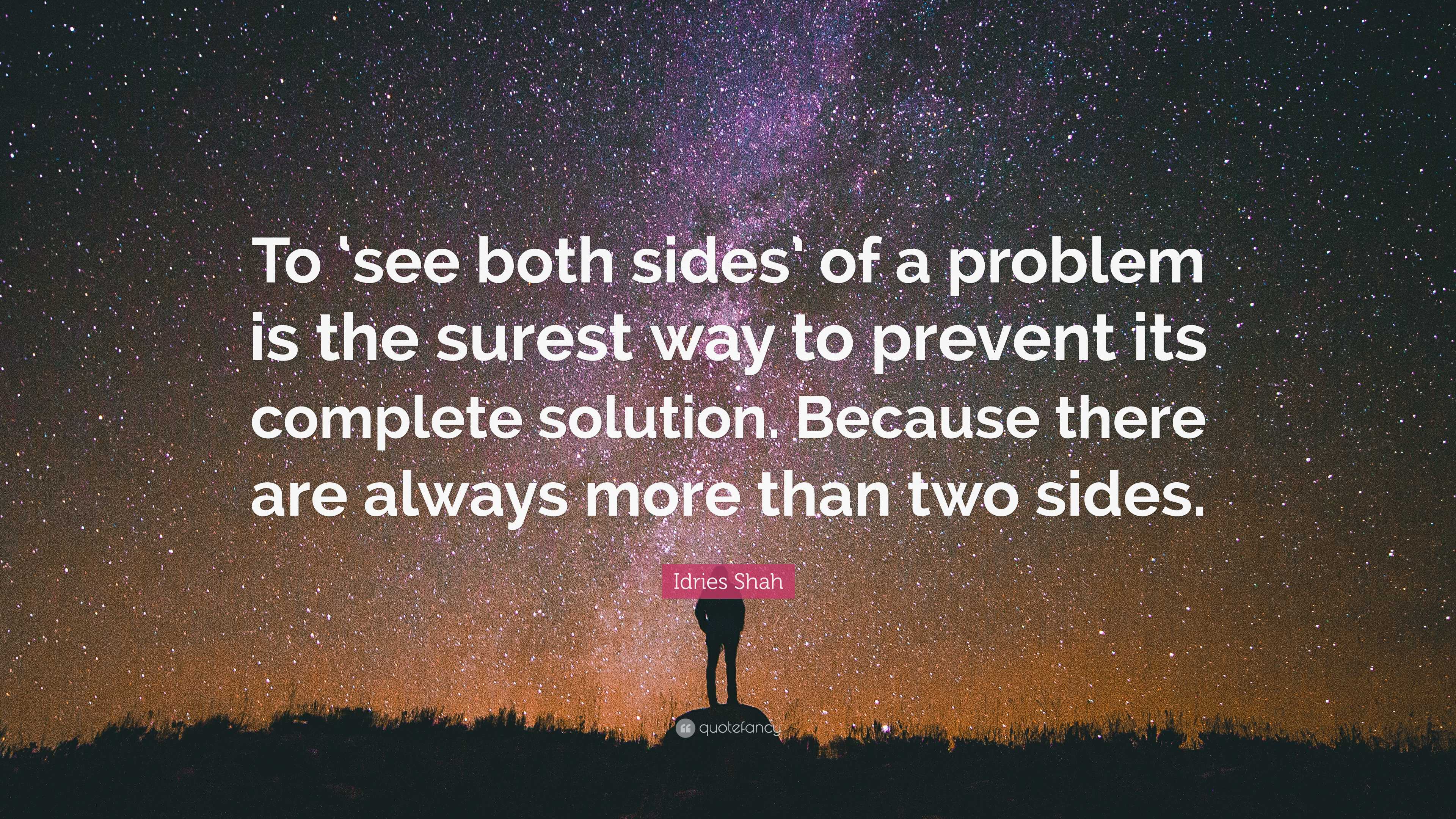 Idries Shah Quote: “To ‘see both sides’ of a problem is the surest way ...