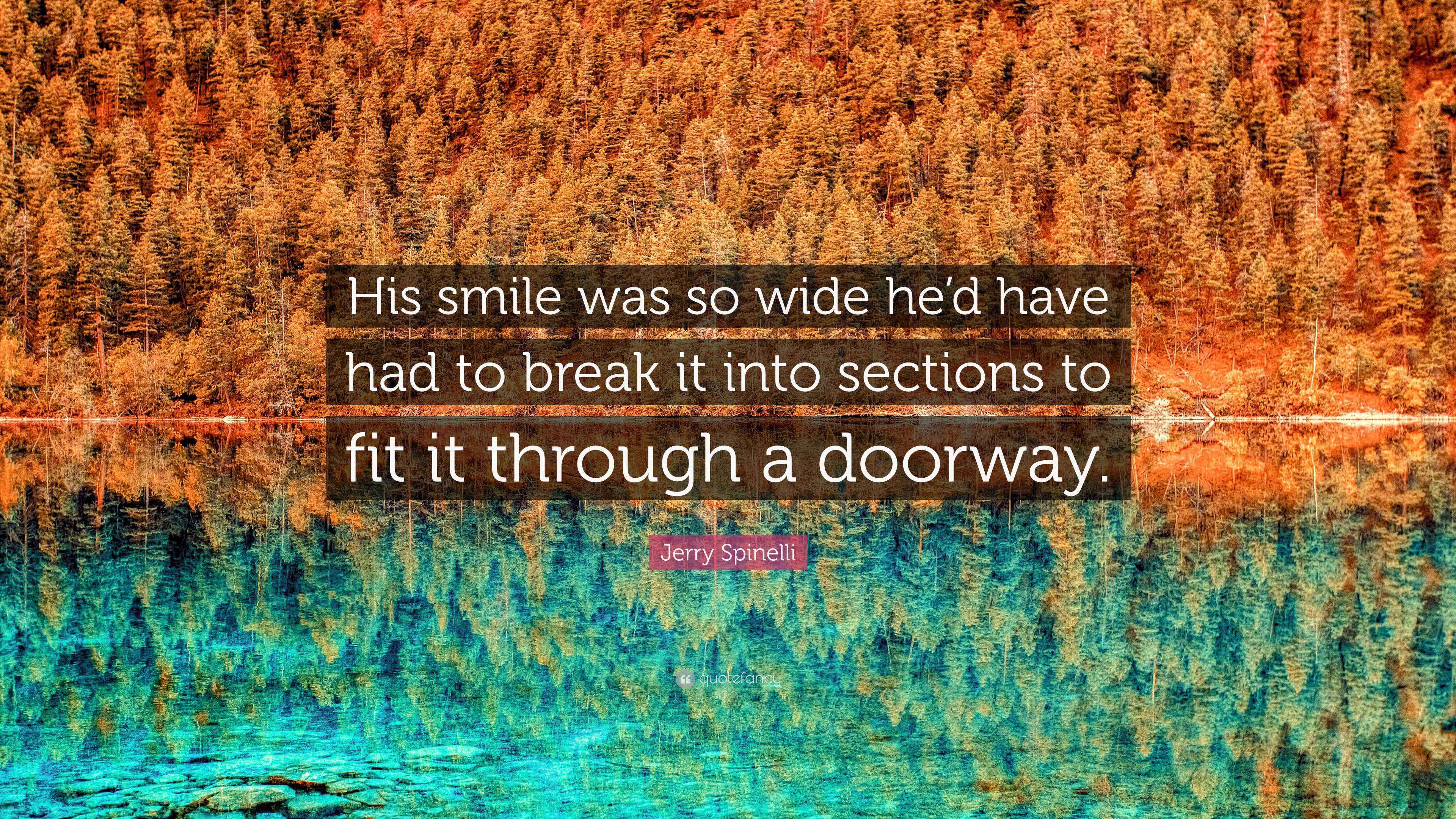 Jerry Spinelli Quote: “His smile was so wide he’d have had to break it ...