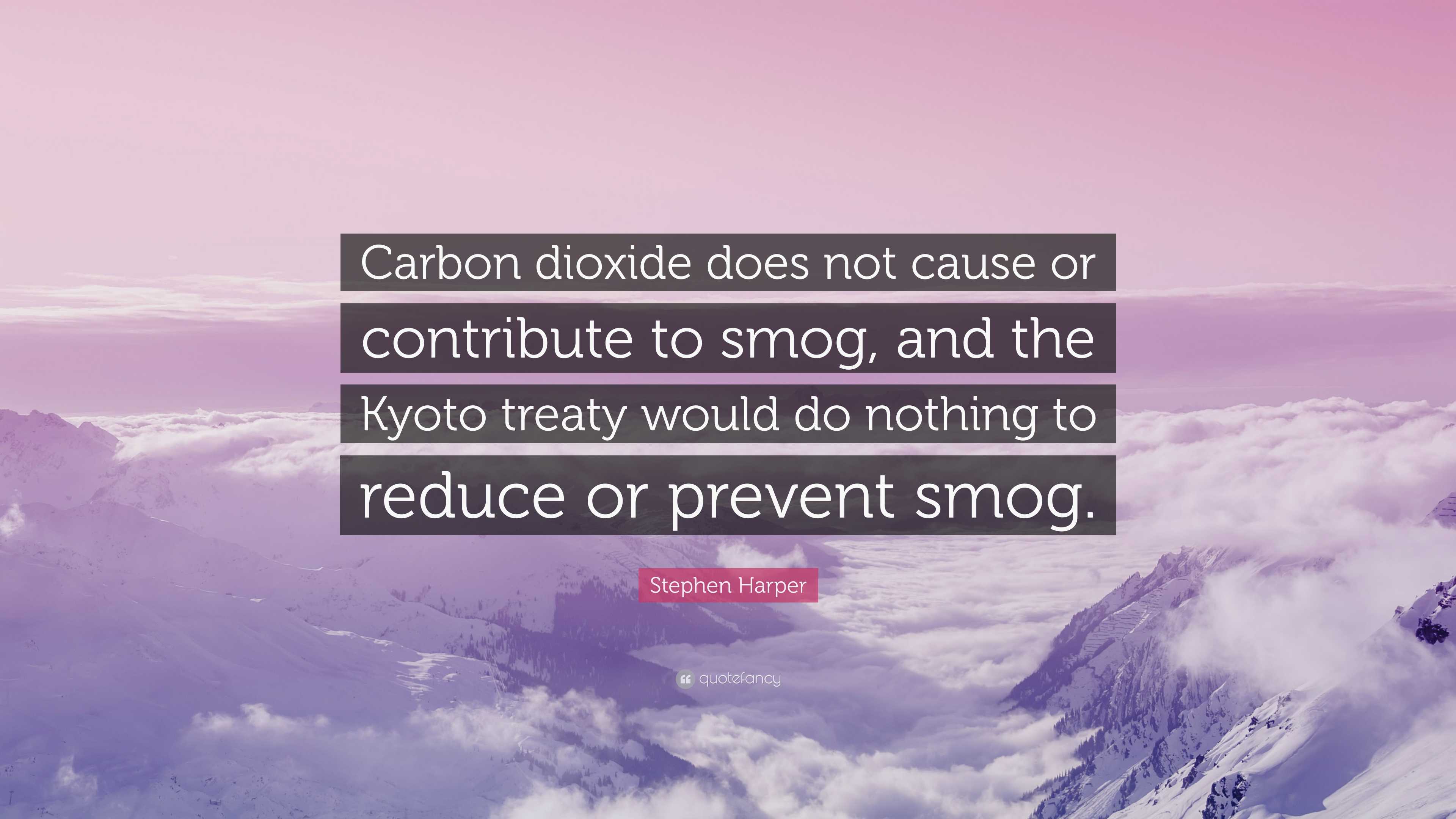 Stephen Harper Quote: “Carbon dioxide does not cause or contribute to ...