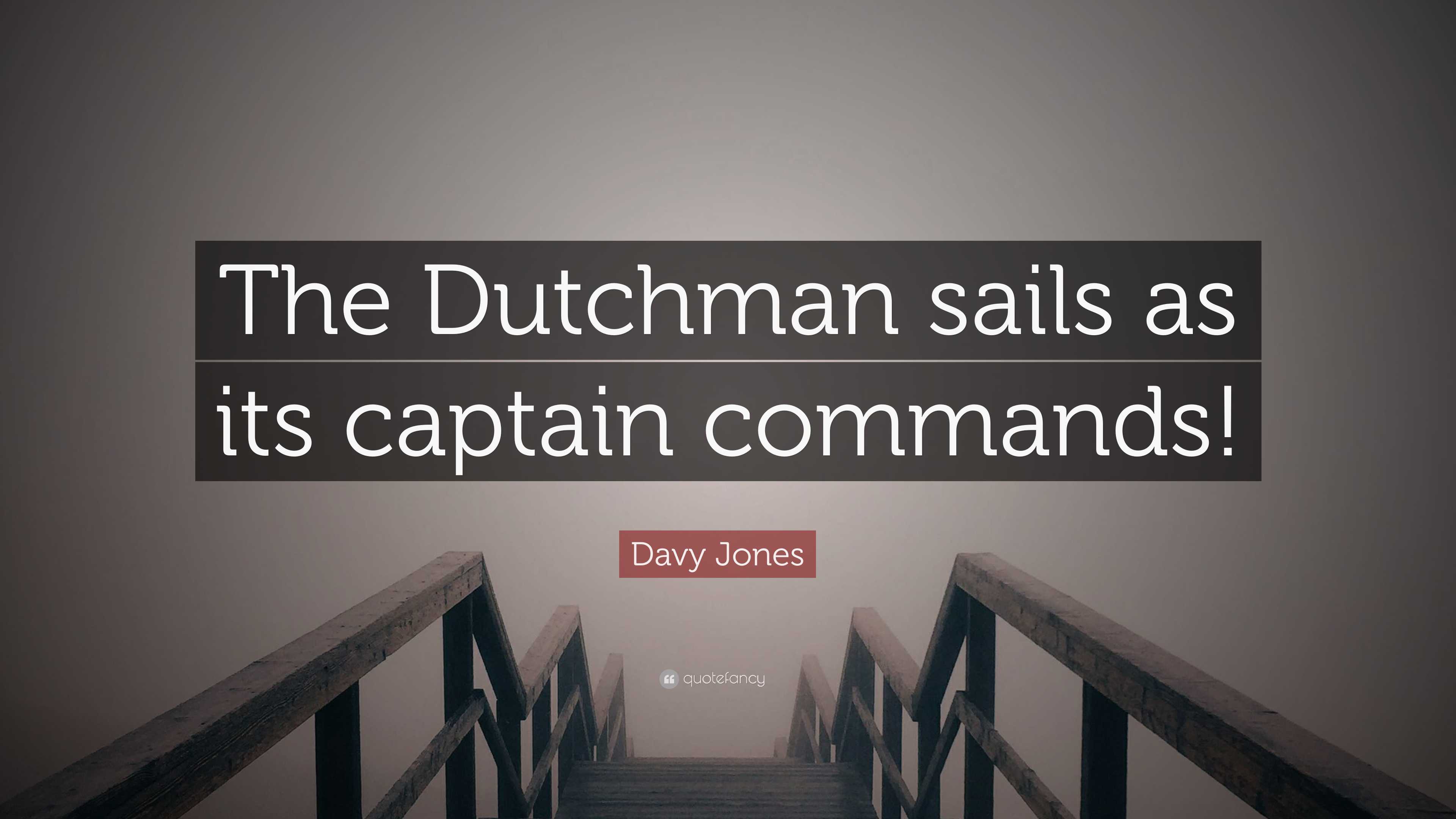 Davy Jones Quote: “The Dutchman sails as its captain commands!”