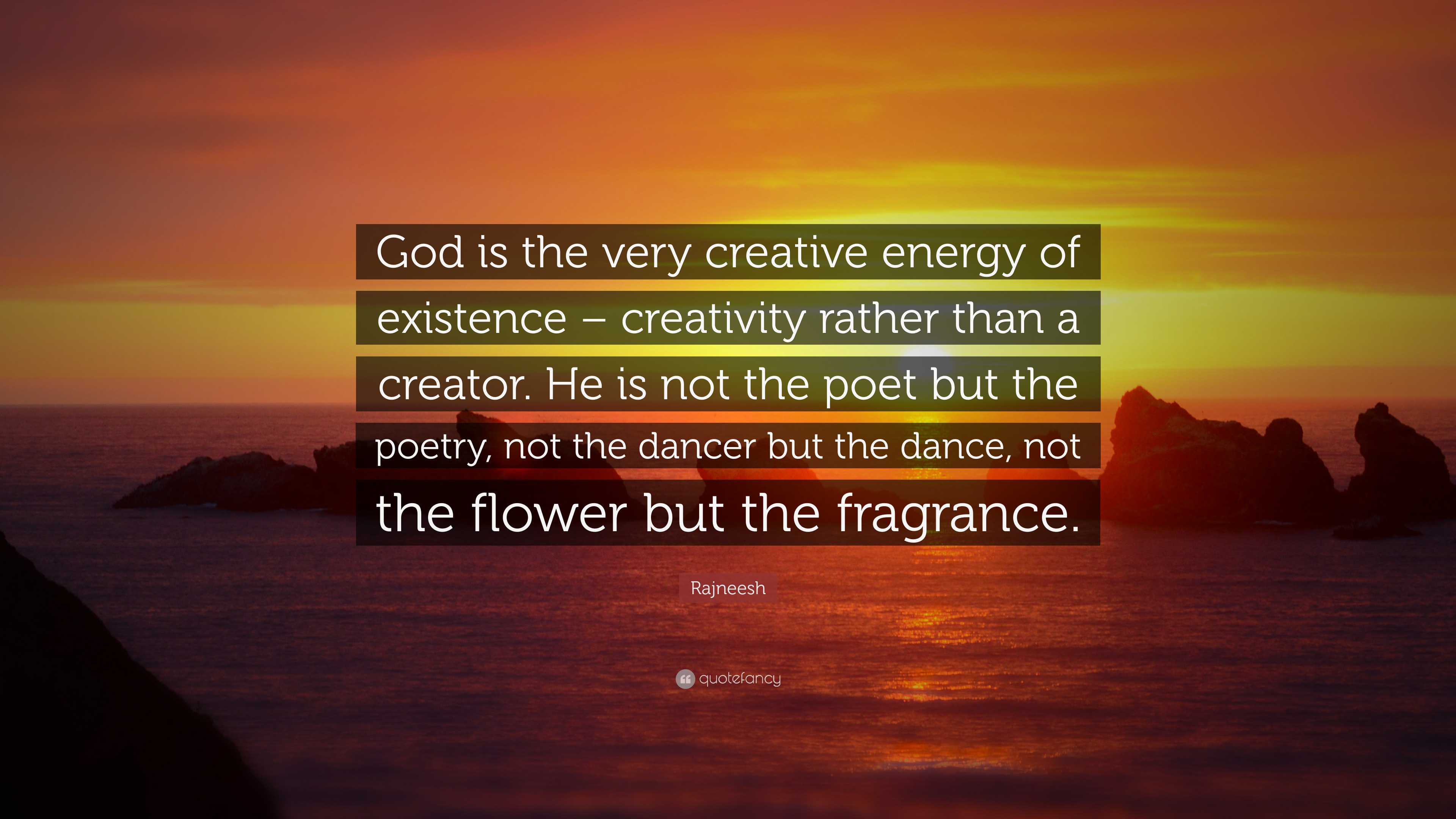 Rajneesh Quote: “God is the very creative energy of existence ...
