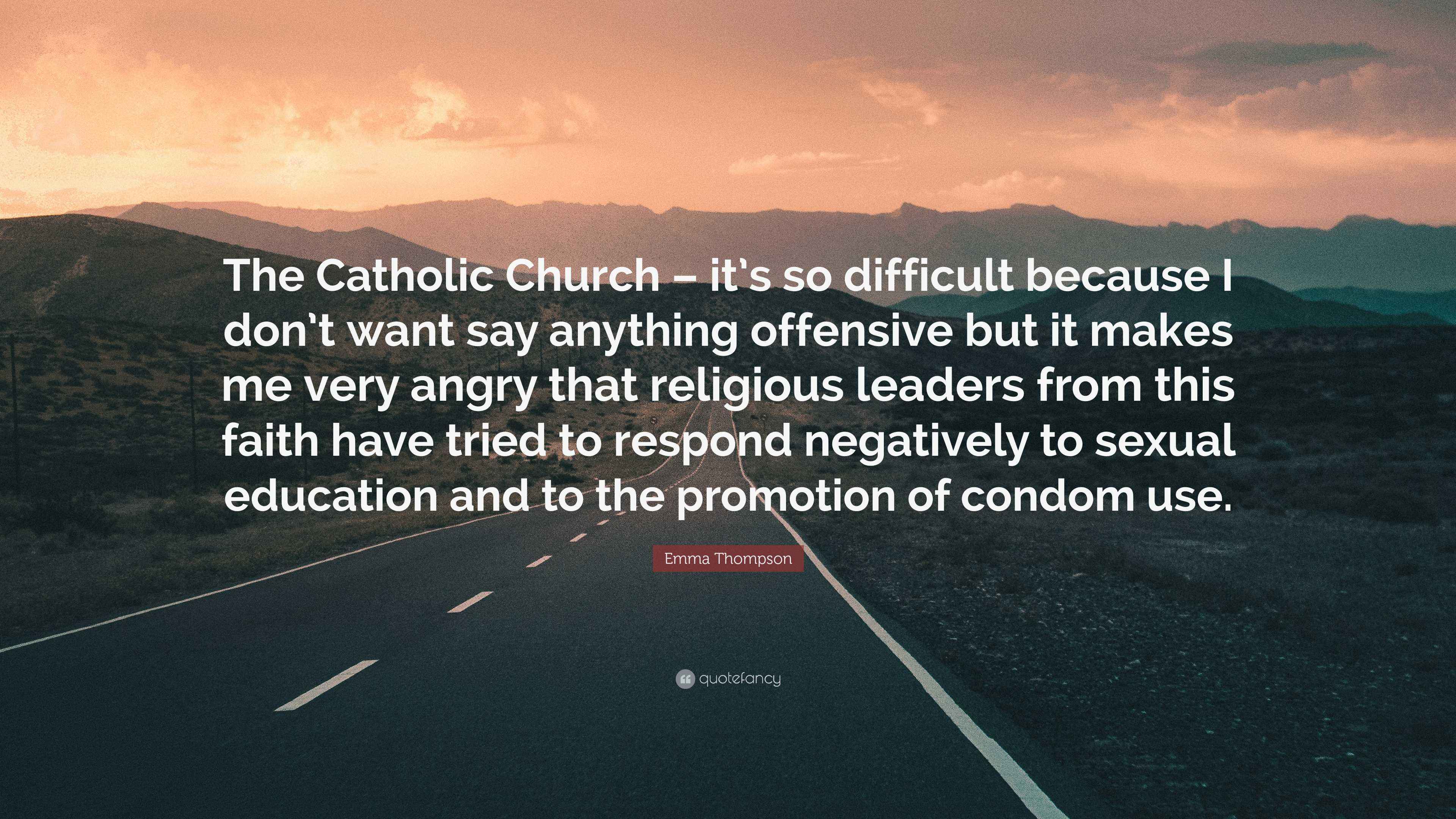Emma Thompson Quote: “The Catholic Church – it’s so difficult because I ...