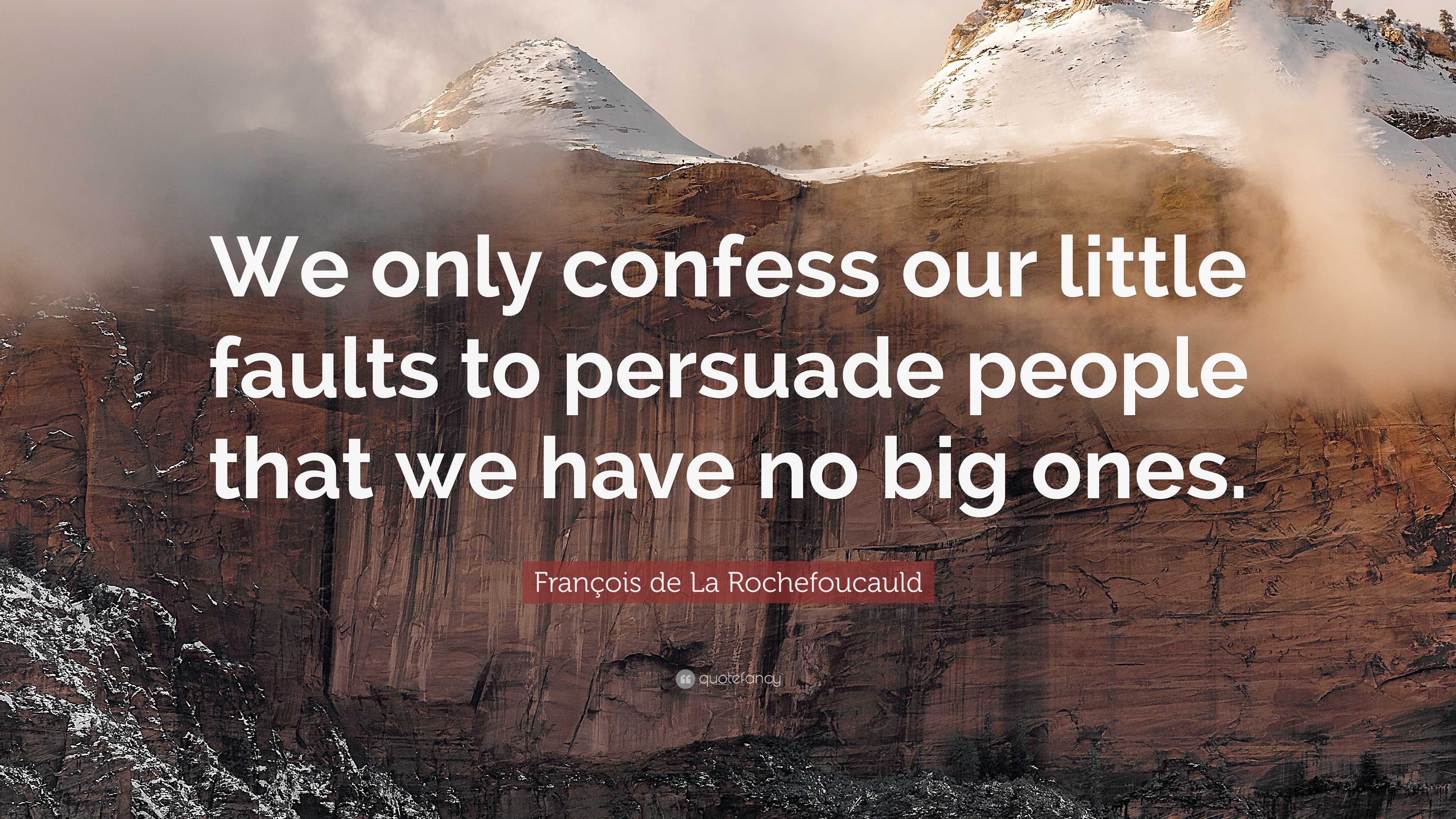 François de La Rochefoucauld Quote: “We only confess our little faults ...