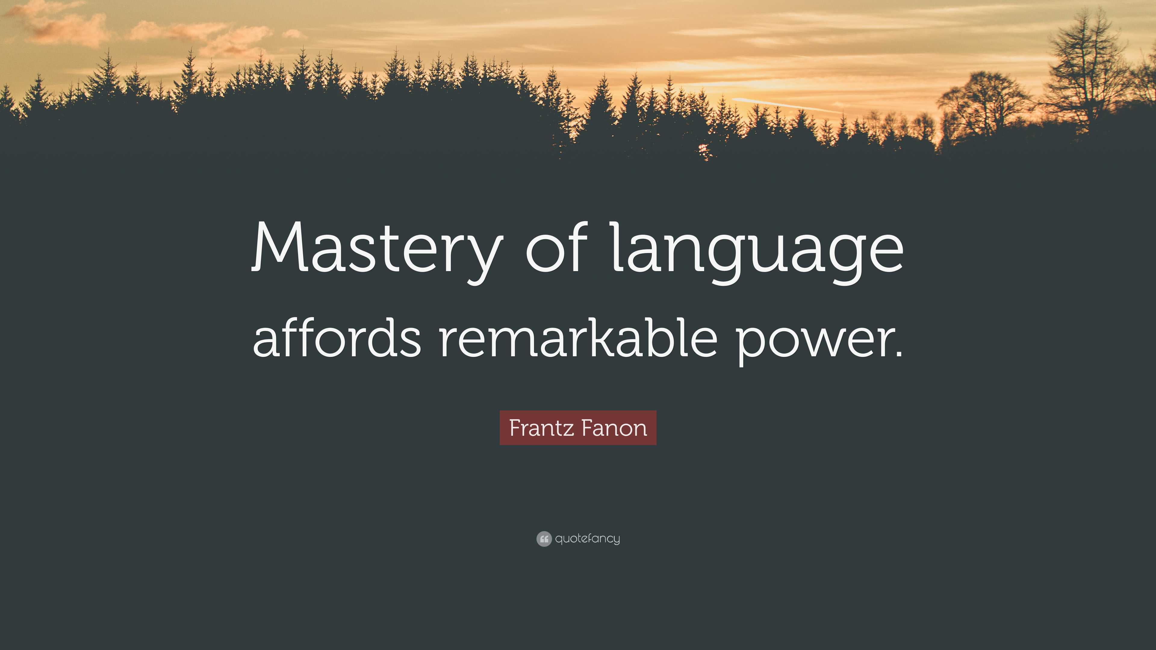 Frantz Fanon Quote: “Mastery of language affords remarkable power.”