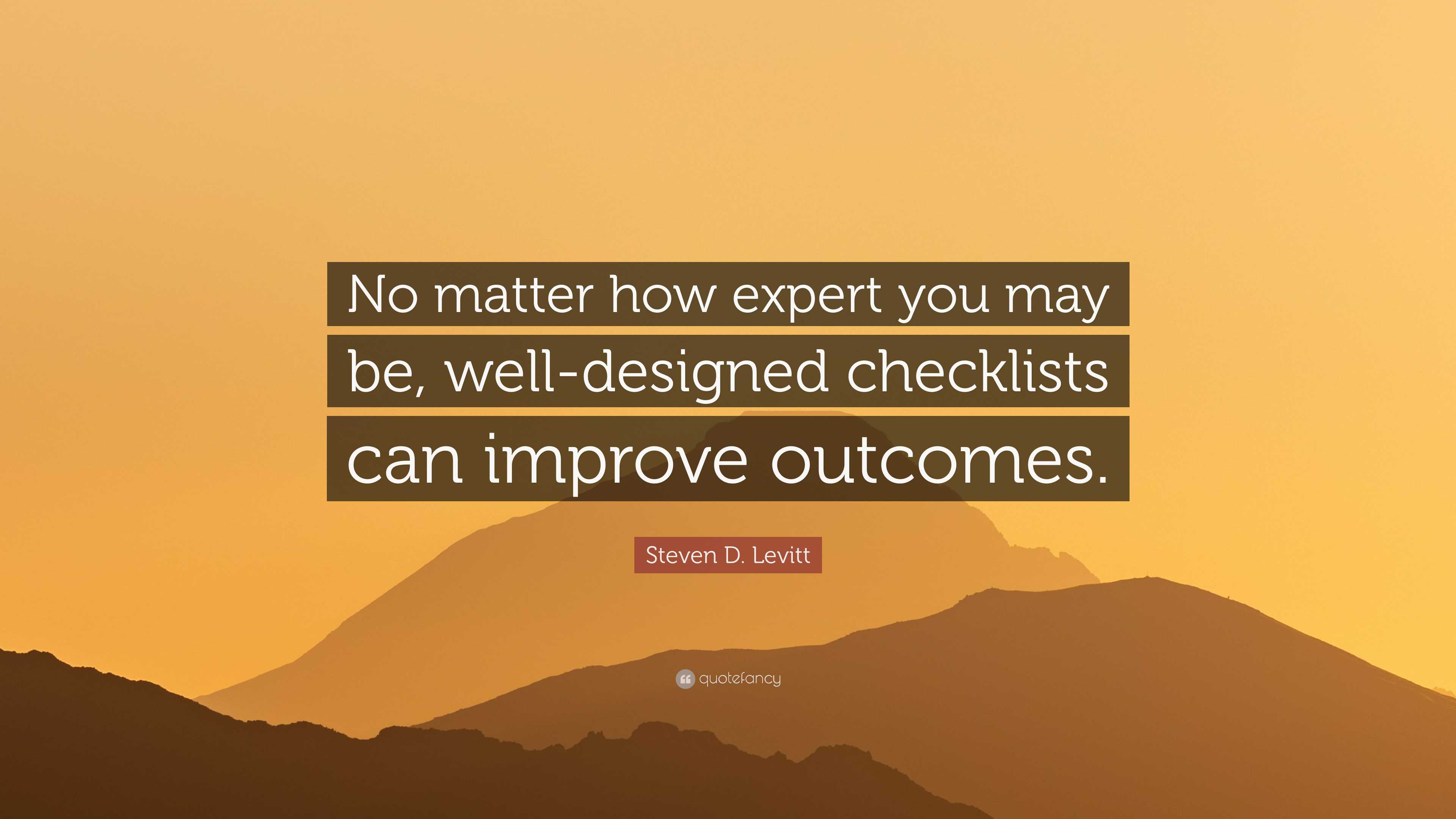 Steven D. Levitt Quote: “No matter how expert you may be, well-designed ...