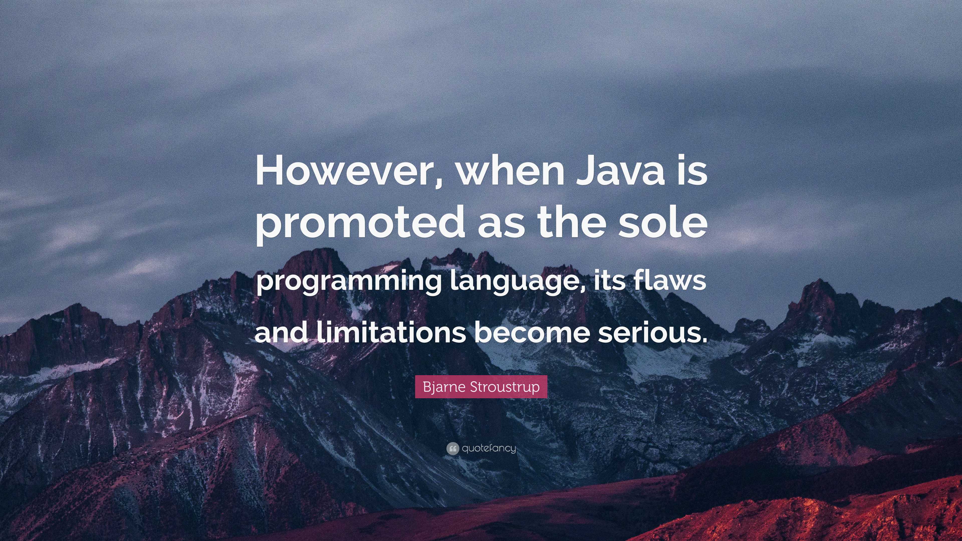Bjarne Stroustrup Quote: “However, when Java is promoted as the sole ...