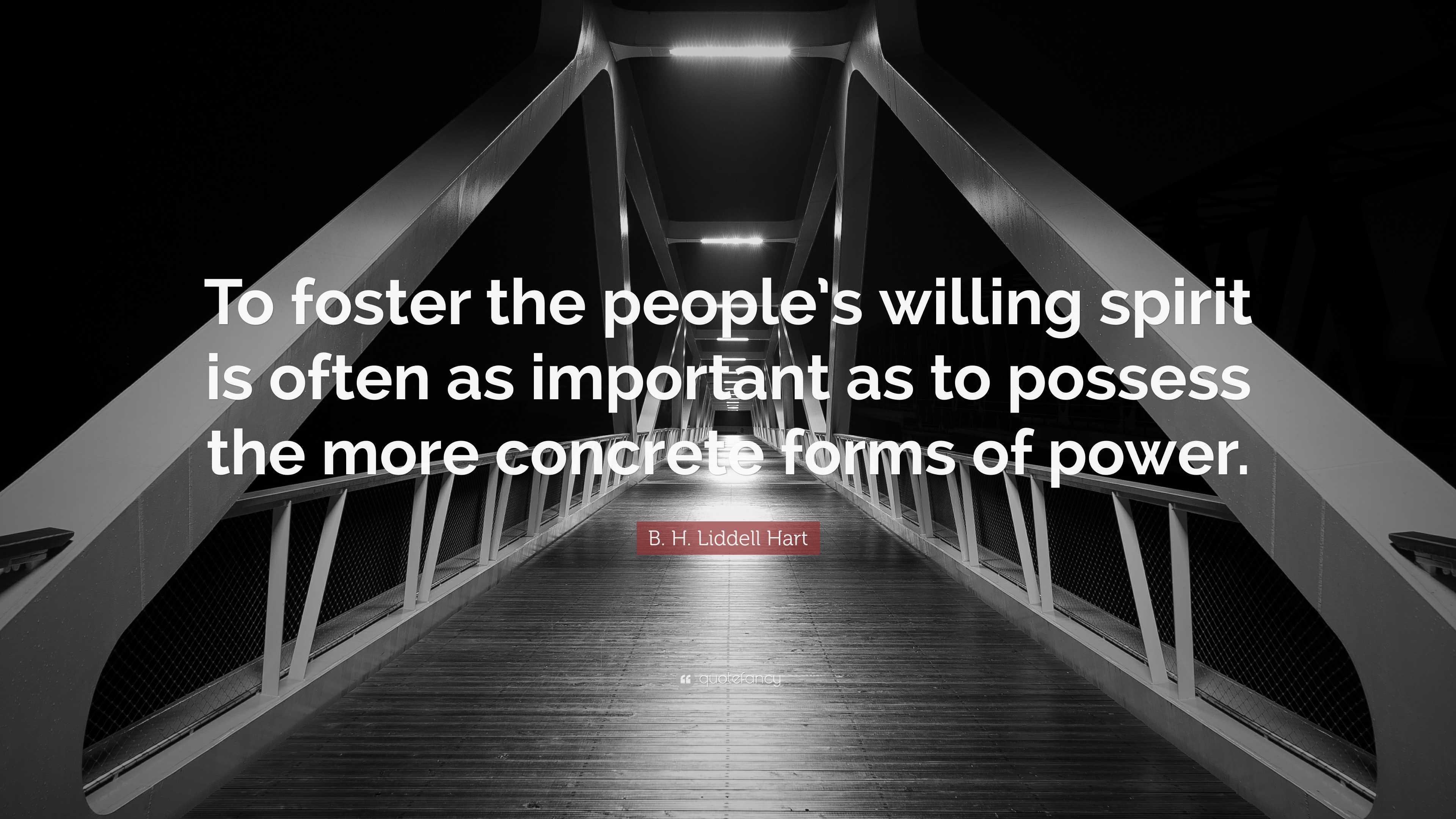 B. H. Liddell Hart Quote: “To foster the people’s willing spirit is ...